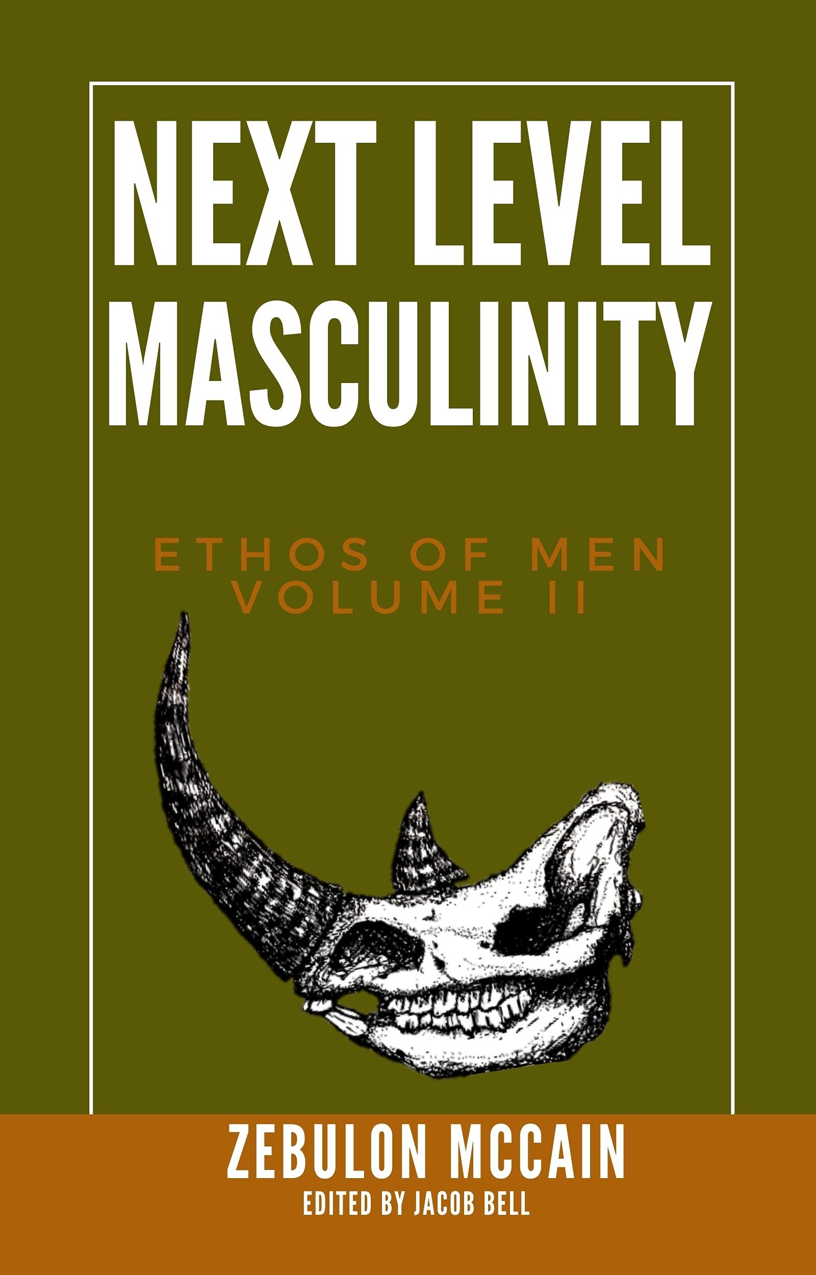 Next Level Masculinity: Ethos of Men Volume II by Zebulon McCain | Goodreads
