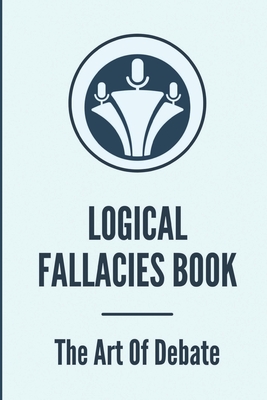 Logical Fallacies Book: The Art Of Debate: What Is Arguing In Bad Faith ...