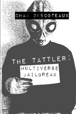 The Tattler: Multiverse Jailbreak by Chad Descoteaux | Goodreads