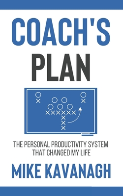 Coach's Plan: The Personal Productivity System That Changed My Life by ...