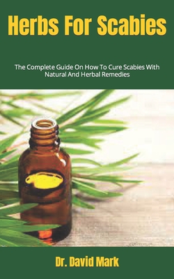 Herbs For Scabies: The Complete Guide On How To Cure Scabies With ...