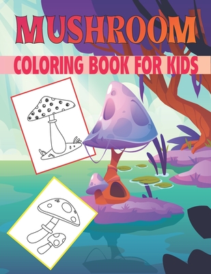 Mushroom Coloring Book For Kids: Collection of 50+ Amazing Mashroom ...