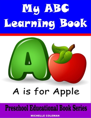 My ABC Learning Book: Preschool Educational by Michelle Coleman | Goodreads
