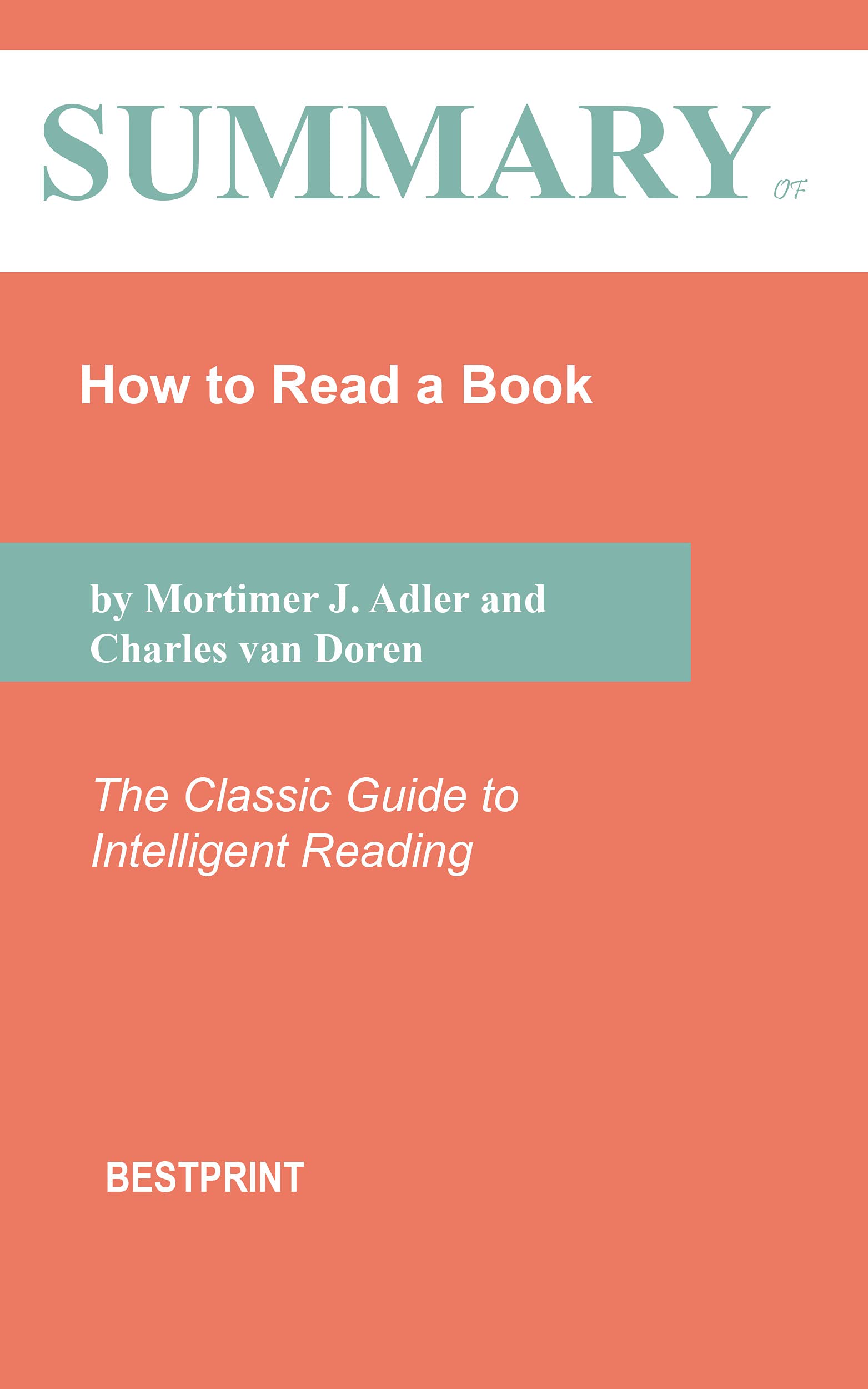 Summary of How to Read a Book: The Classic Guide to Intelligent Reading By Mortimer J. Adler and ...