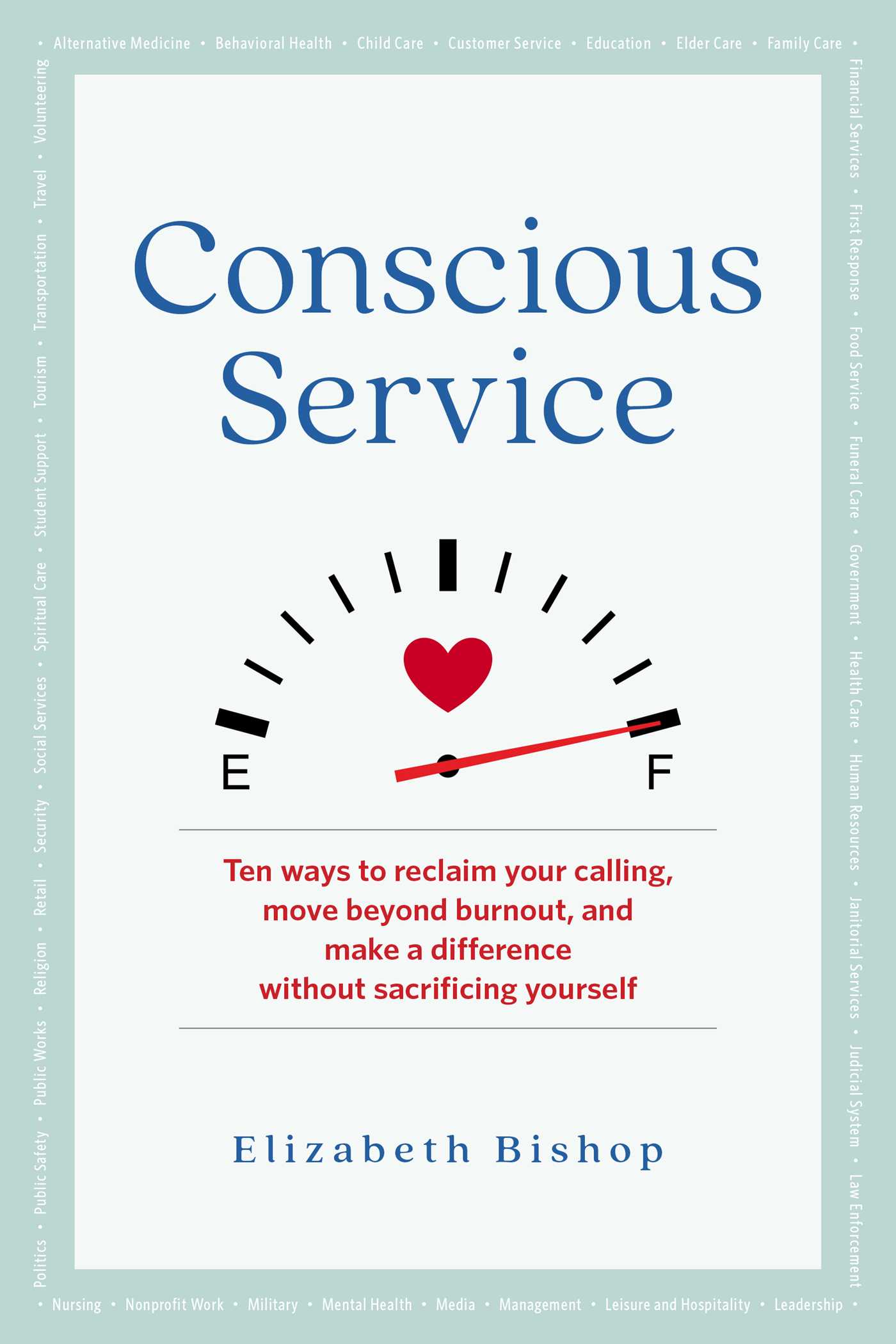 Conscious Service: Ten ways to reclaim your calling, move beyond ...