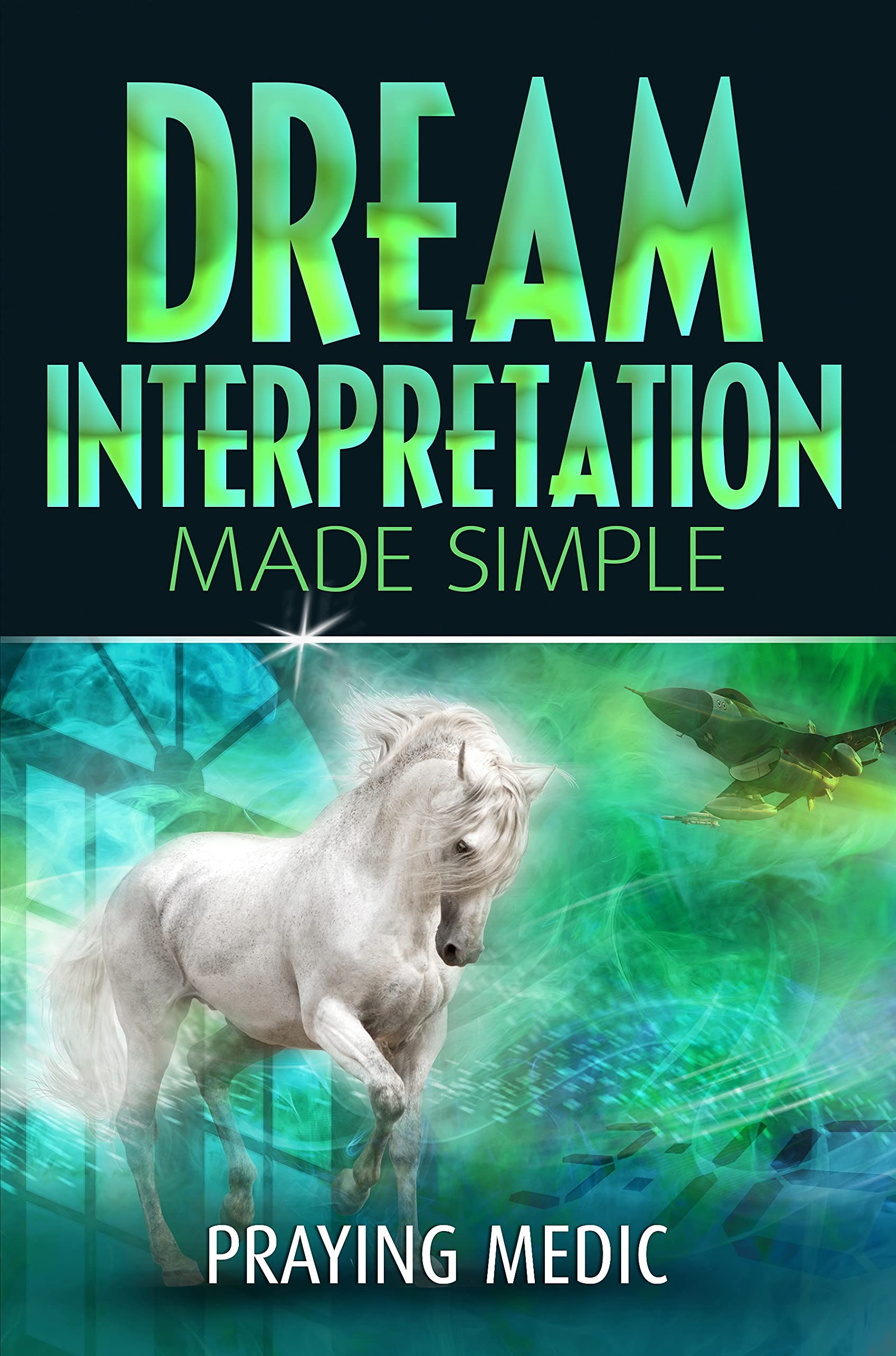 Dream Interpretation Made Simple by Praying Medic | Goodreads