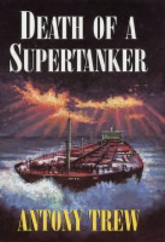 Death of a Supertanker by Antony Trew | Goodreads