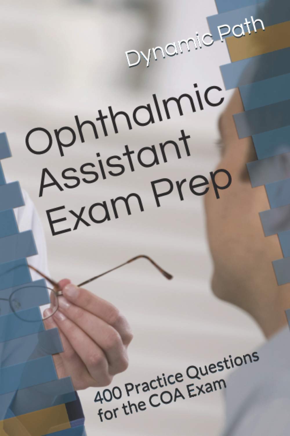 Ophthalmic Assistant Exam Prep: 400 Practice Questions for the COA Exam ...