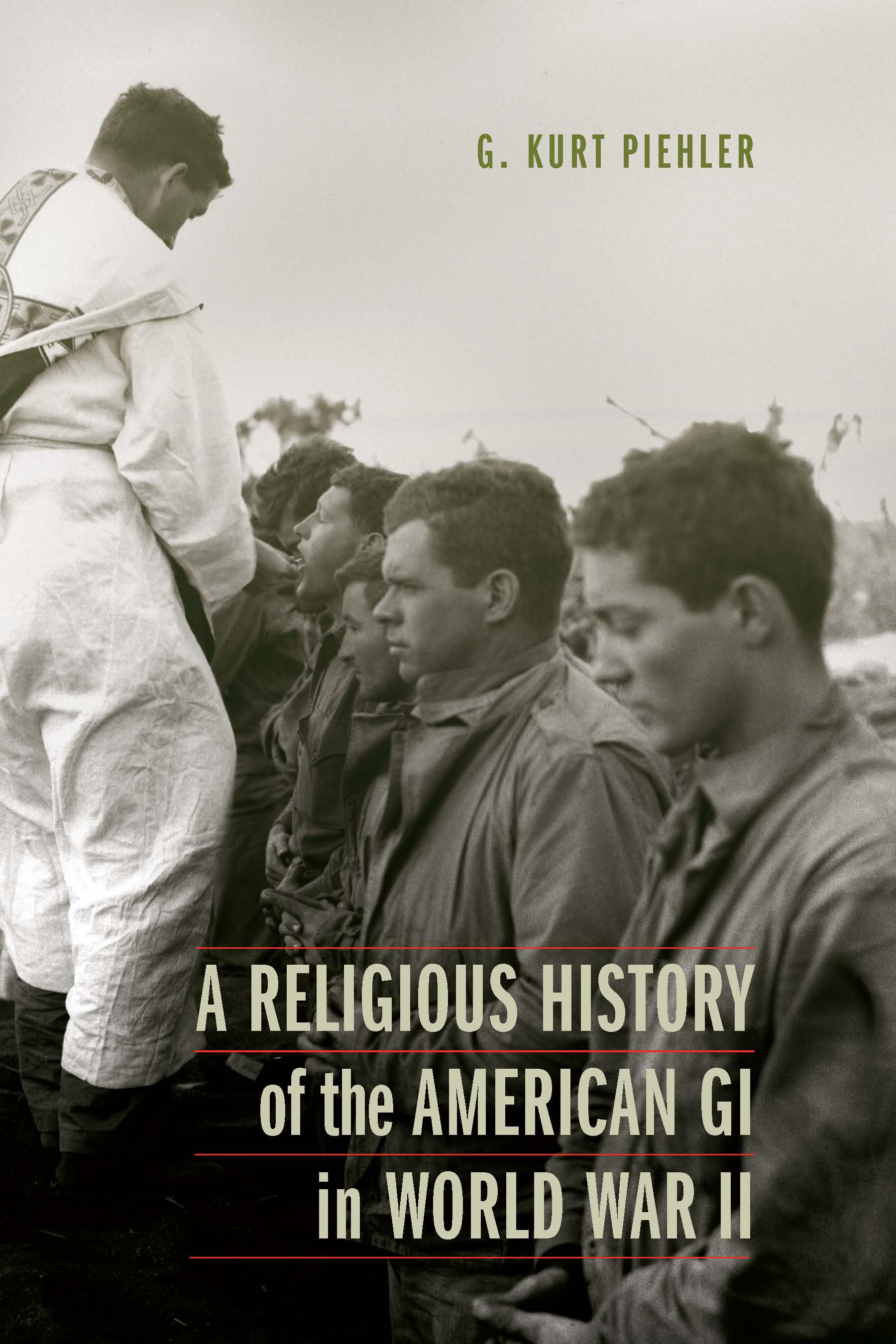 A Religious History of the American GI in World War II by G. Kurt ...