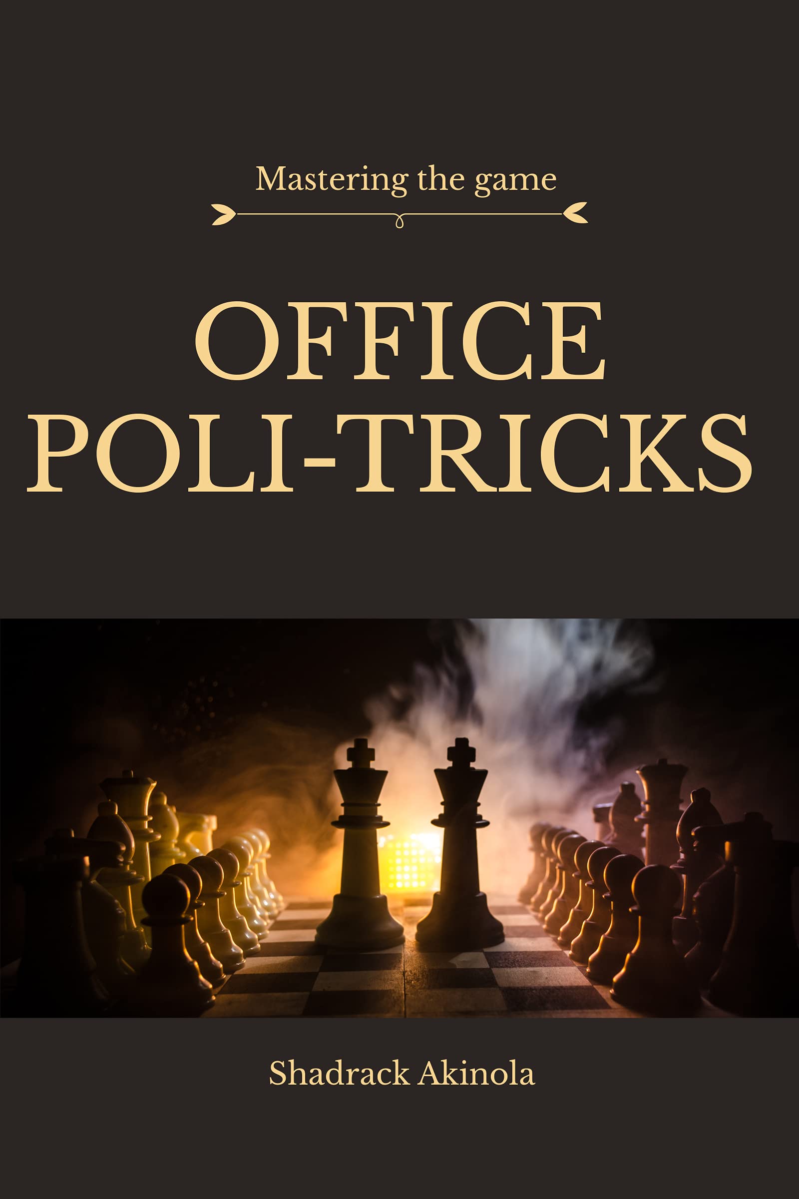 Office Politricks: mastering the game by Shadrack Akinola | Goodreads