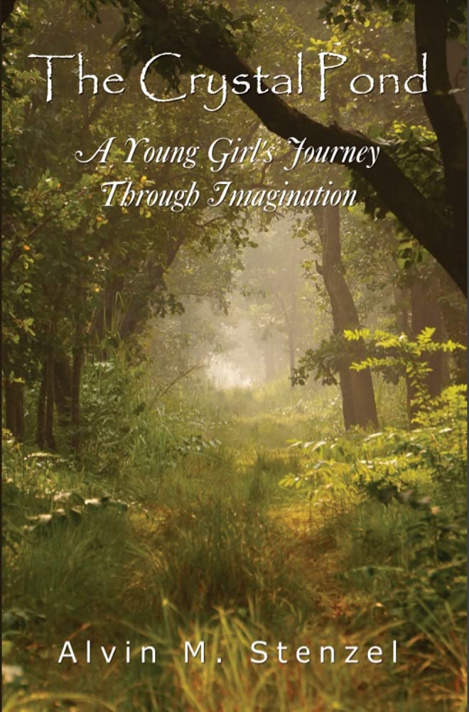 The Crystal Pond: A Young Girl's Journey Through Imagination by Alvin M. Stenzel | Goodreads