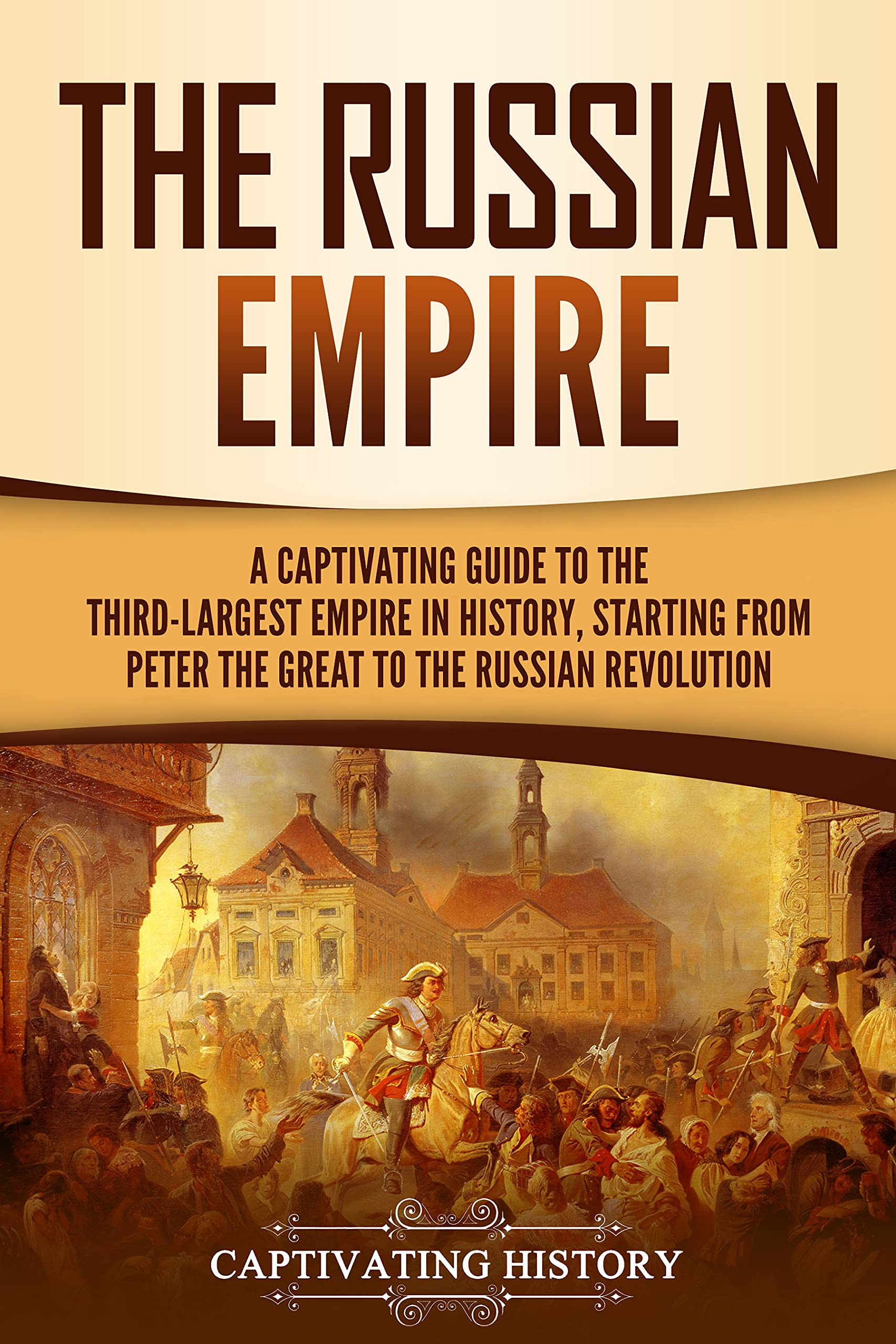 The Russian Empire: A Captivating Guide to the Third-Largest Empire in ...