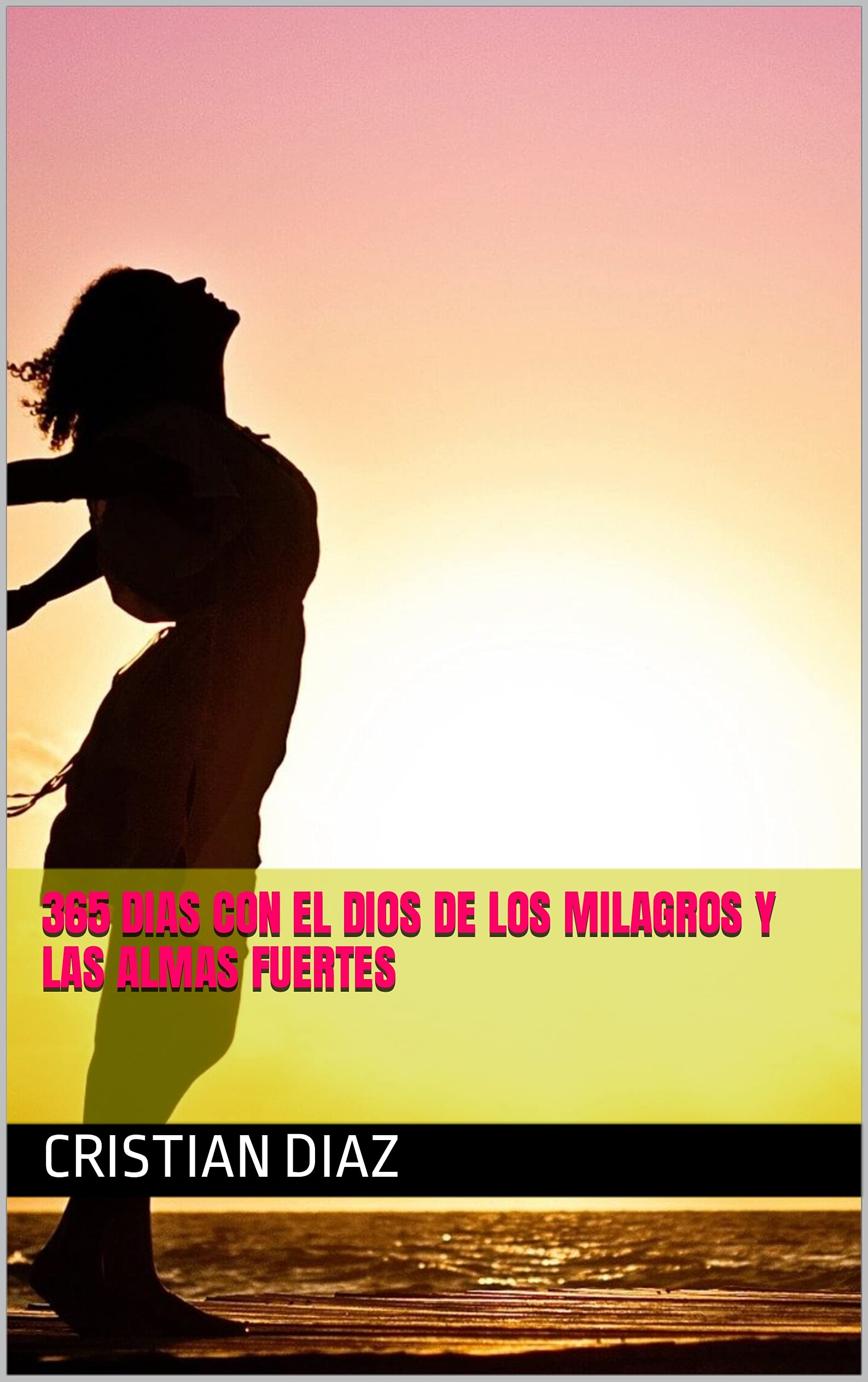365 dias con el Dios de los Milagros y las almas fuertes by Cristian ...