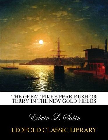 The great Pike's Peak rush or Terry in the new gold fields by Edwin L ...