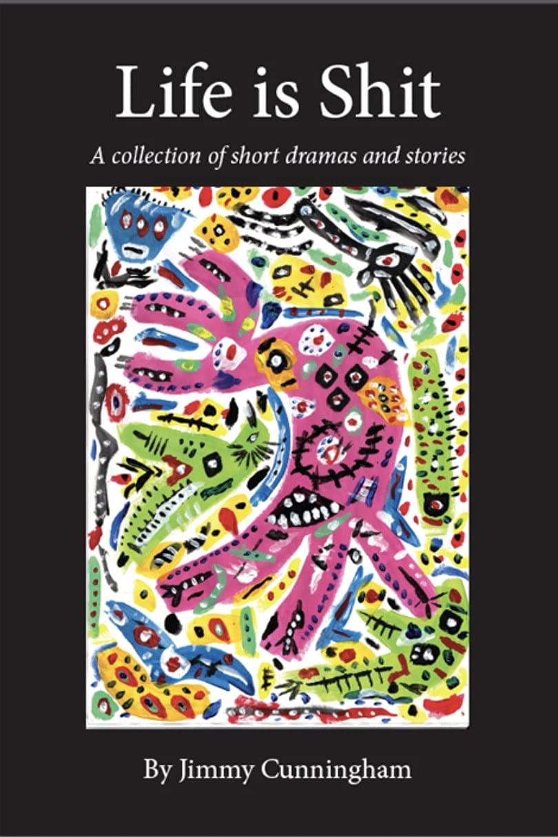 Life is Shit: A collection of short dramas and stories by Jimmy ...