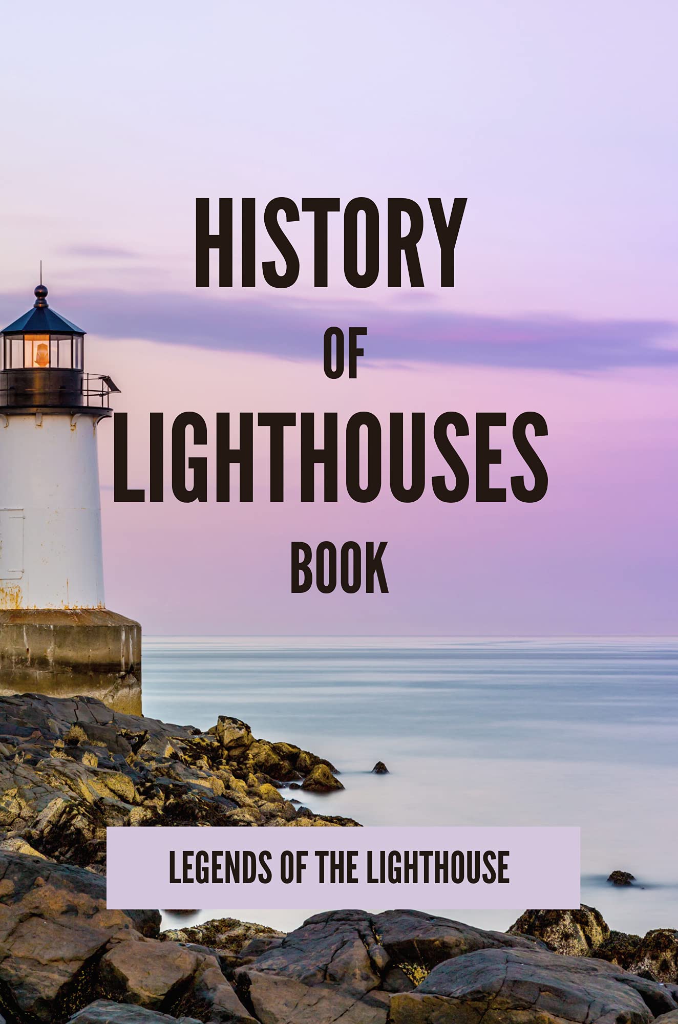 History Of Lighthouses Book: Legends of the Lighthouse: Lighthouse Stories by Carey Crivaro ...