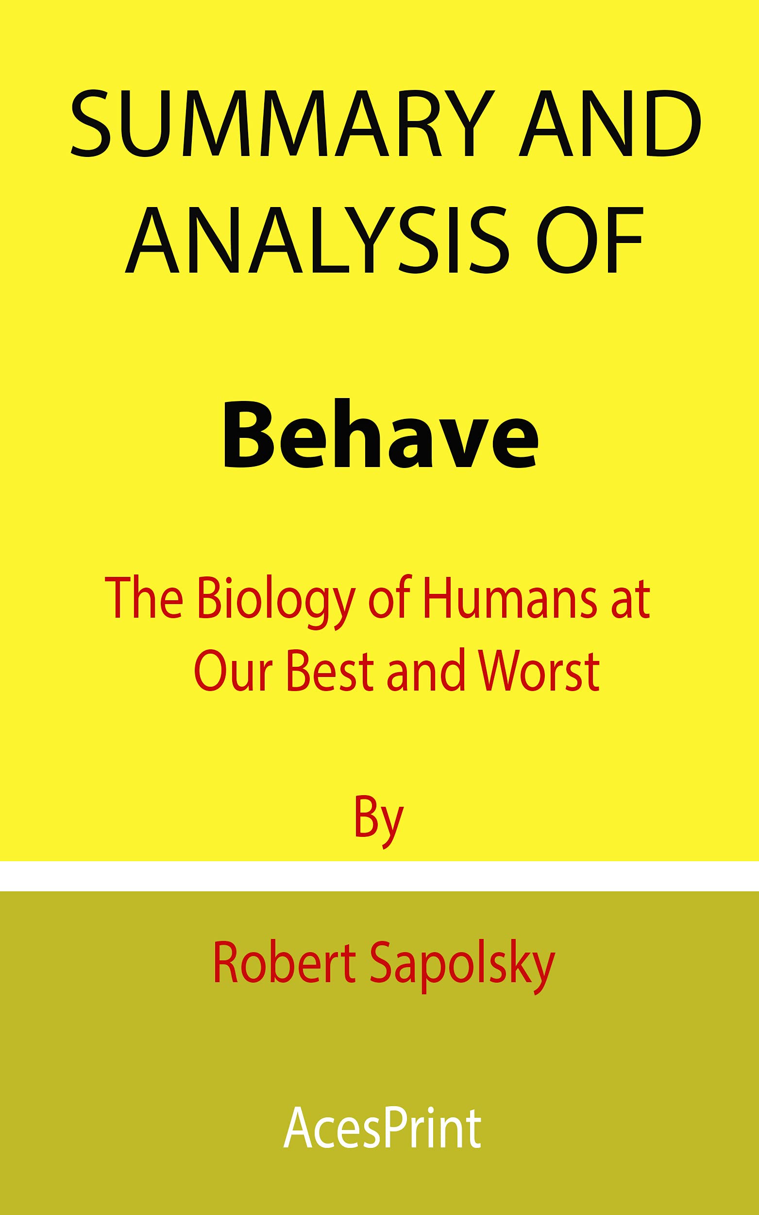 Summary and Analysis of Behave: The Biology of Humans at Our Best and ...