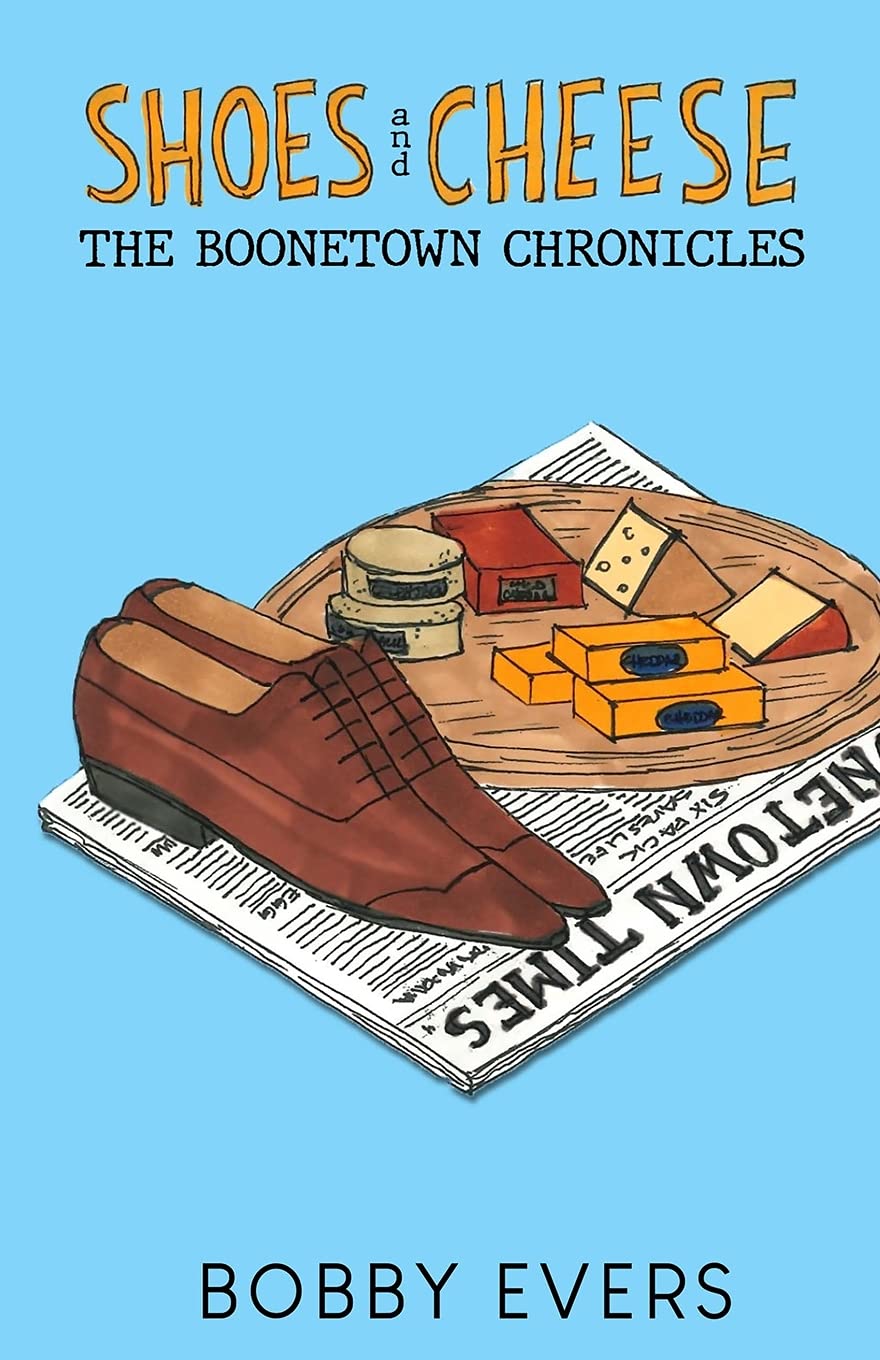 Shoes and Cheese: The Boonetown Chronicles by Bobby Evers | Goodreads