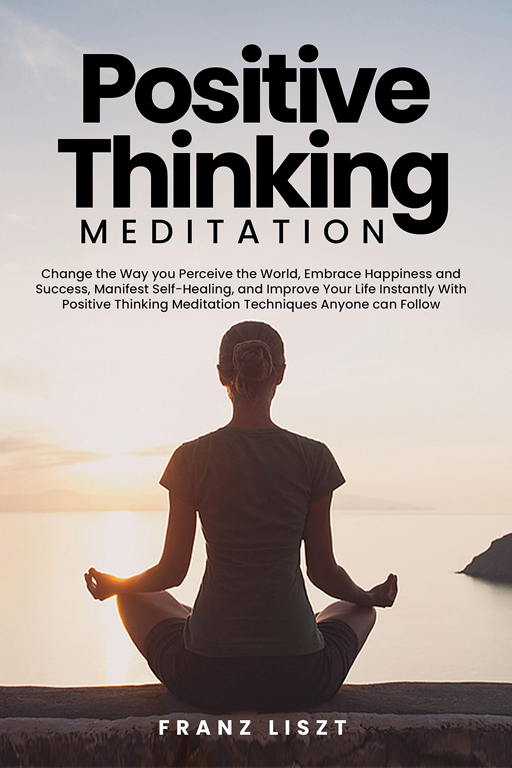 Positive Thinking Meditation: Change the Way you Perceive the World ...