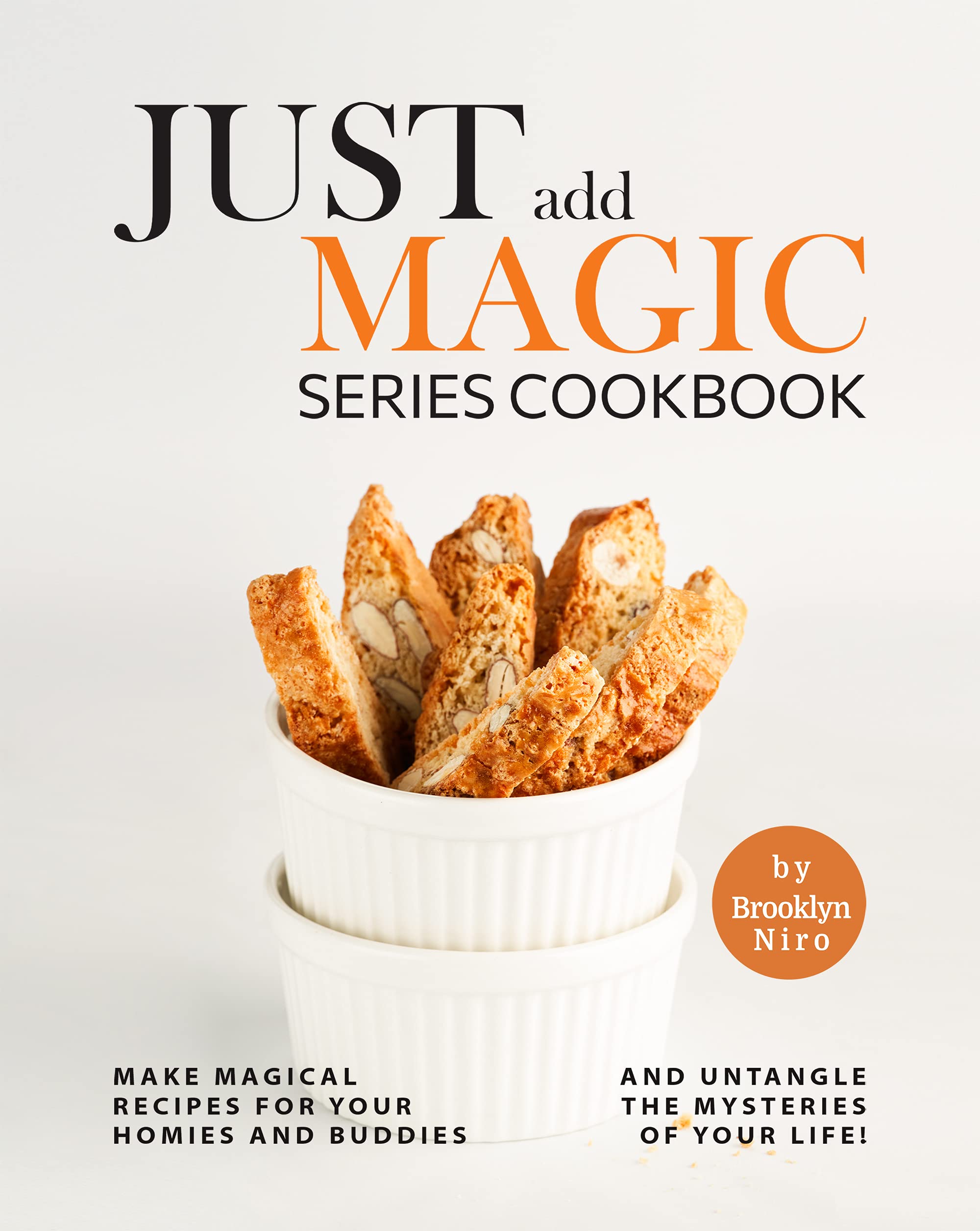 Just Add Magic Series Cookbook: Make Magical Recipes for Your Homies ...