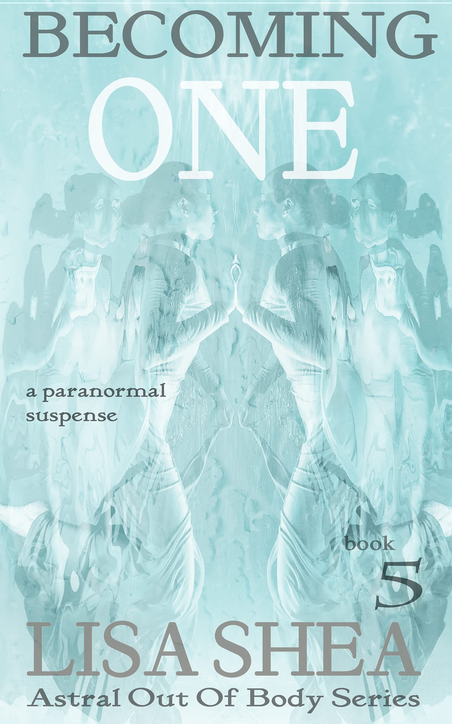 Becoming One (Astral Out Of Body #5) by Lisa Shea | Goodreads