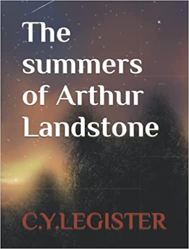 the Summers of Arthur Landstone by C.Y. Legister | Goodreads