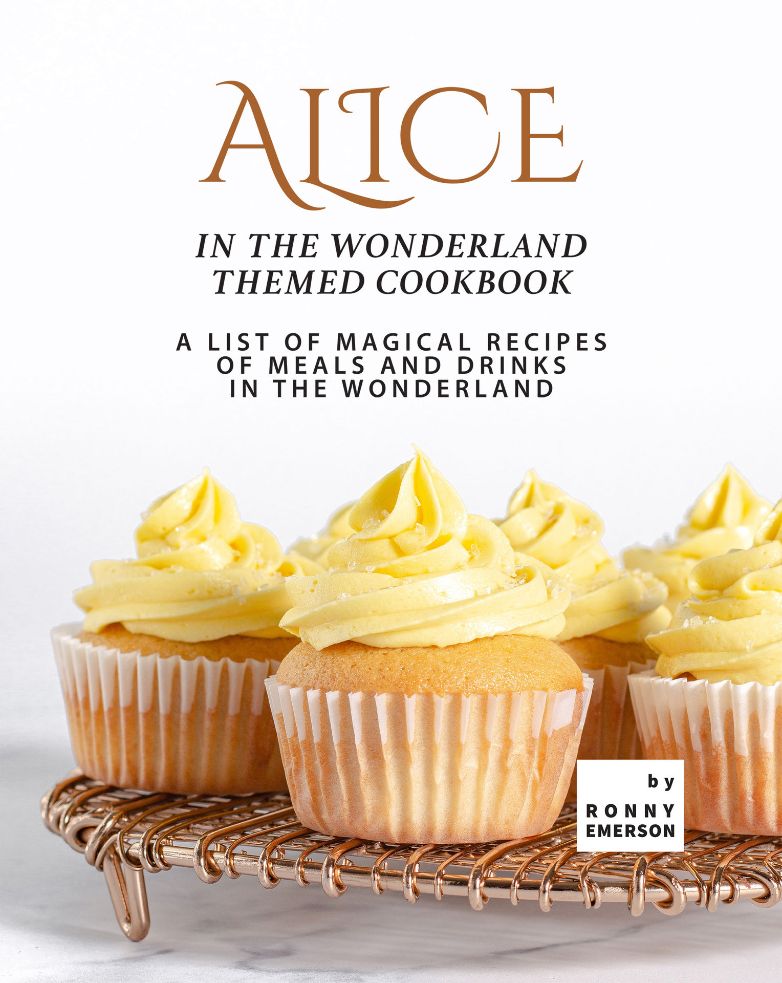 Alice in The Wonderland Themed Cookbook: A List of Magical Recipes of ...