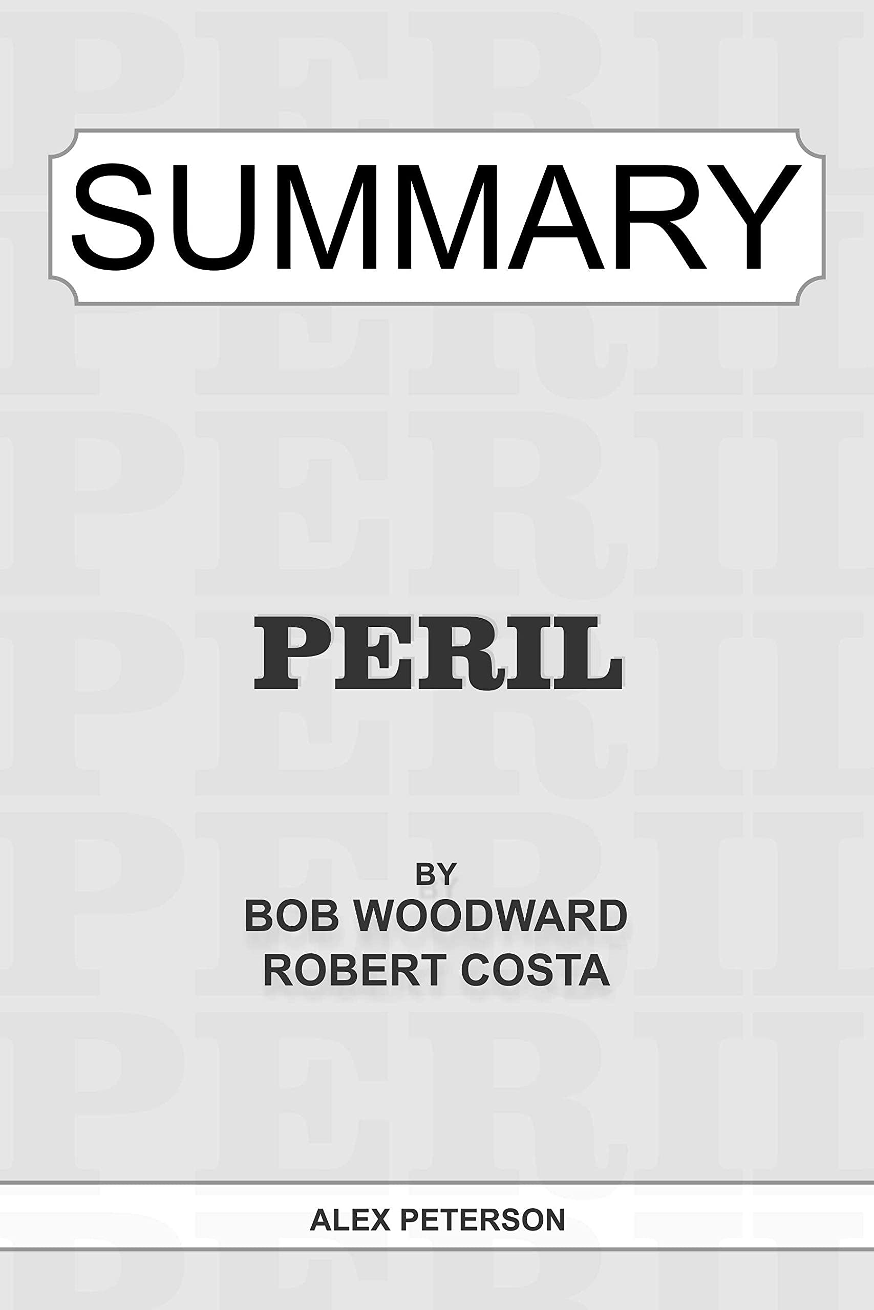 Summary: PERIL By Bob Woodward, Robert Costa by Alex Peterson | Goodreads