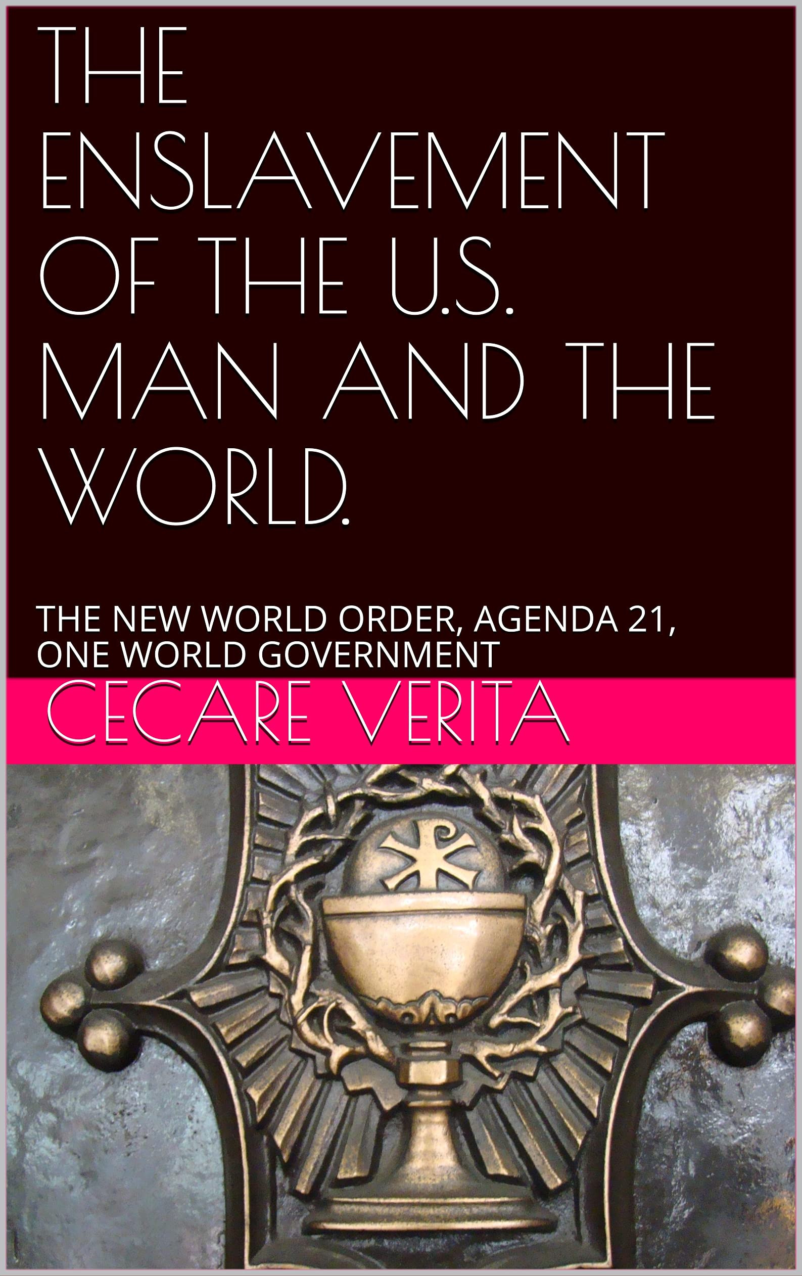 THE ENSLAVEMENT OF THE U.S. MAN AND THE WORLD.: THE NEW WORLD ORDER ...