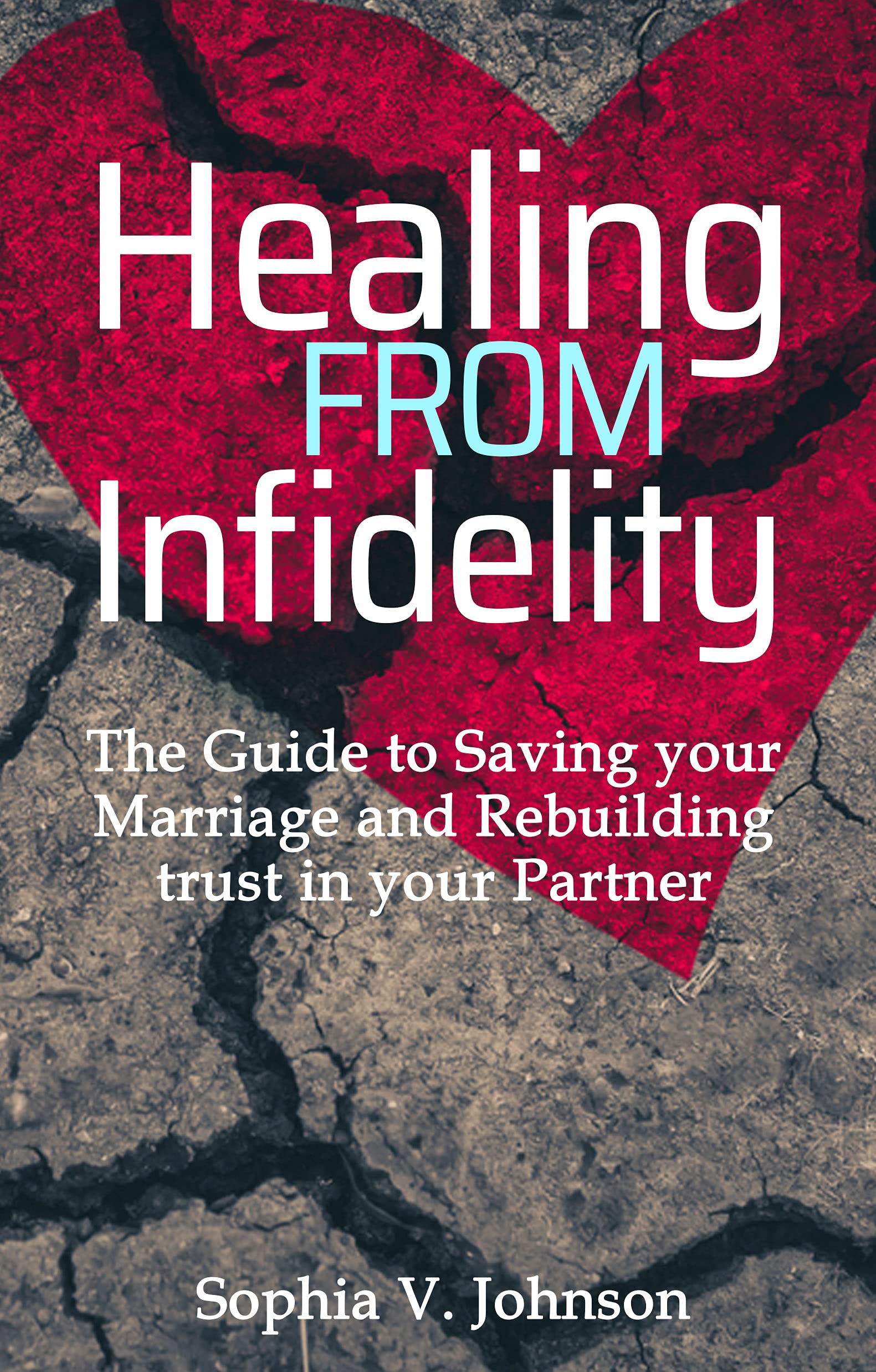 Healing From Infidelity: Guide to Saving Your Marriage and Rebuilding ...