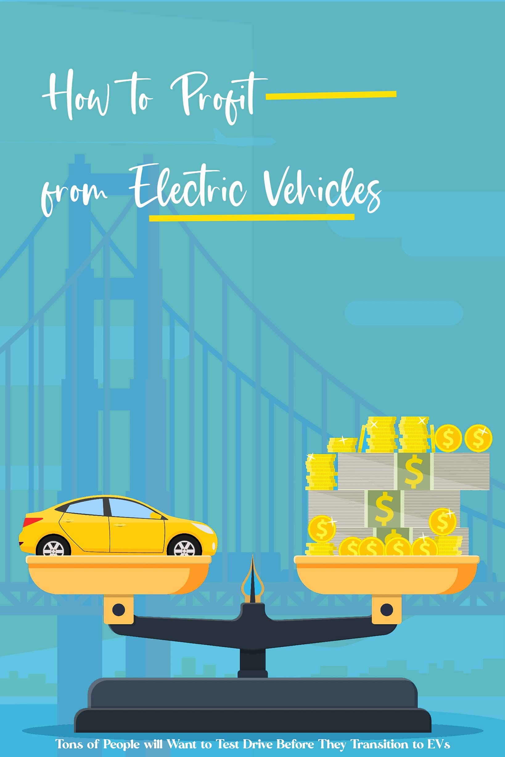How to Profit From Electric Vehicles: Tons of People will Want to Test ...