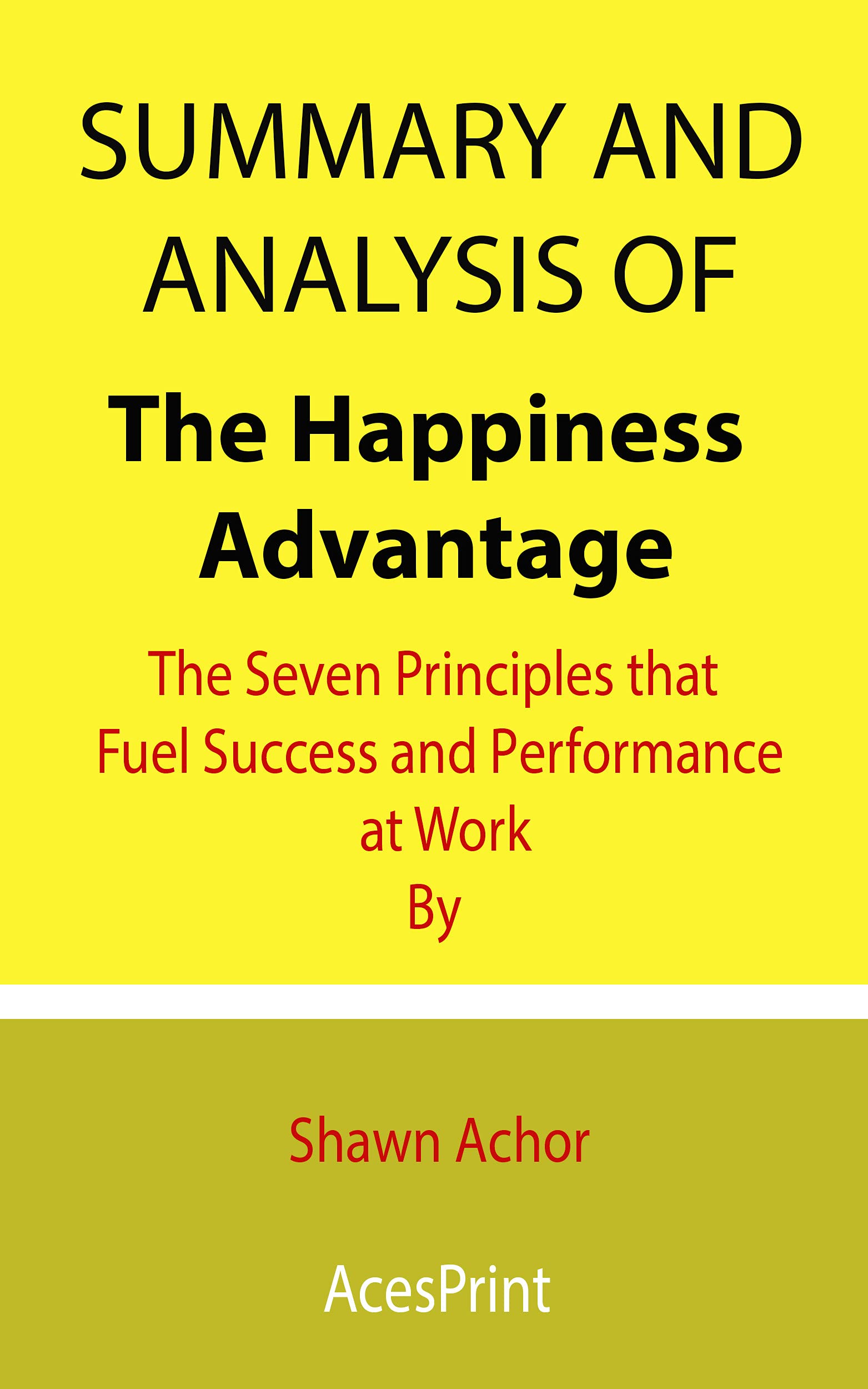 Summary and Analysis of The Happiness Advantage: The Seven Principles ...