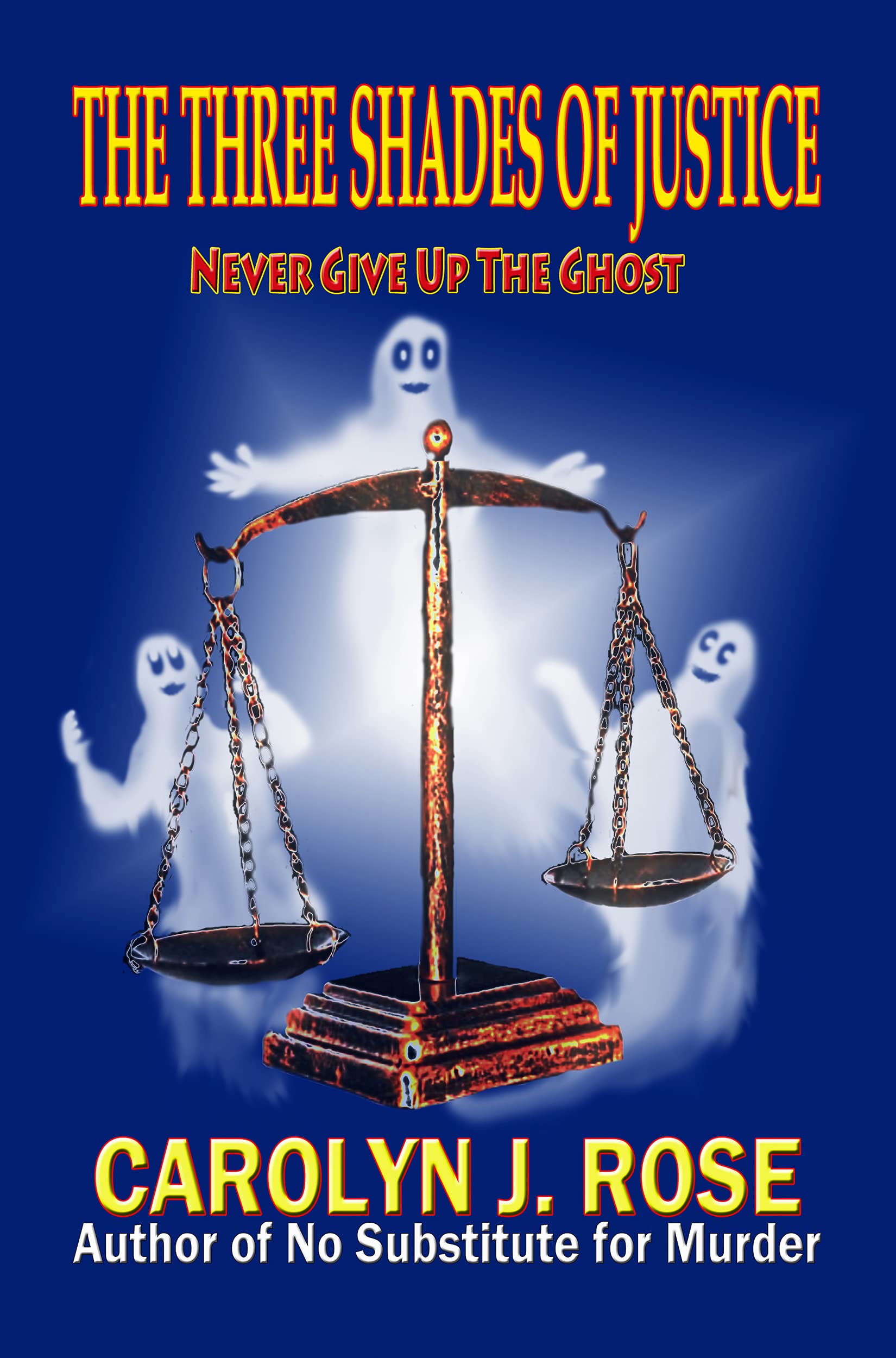 The Three Shades of Justice: Never Give Up the Ghost by Carolyn J. Rose ...