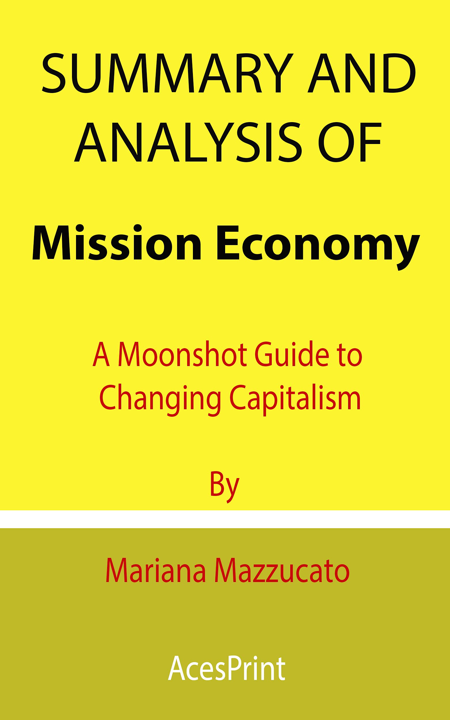 Summary and Analysis of Mission Economy: A Moonshot Guide to Changing ...