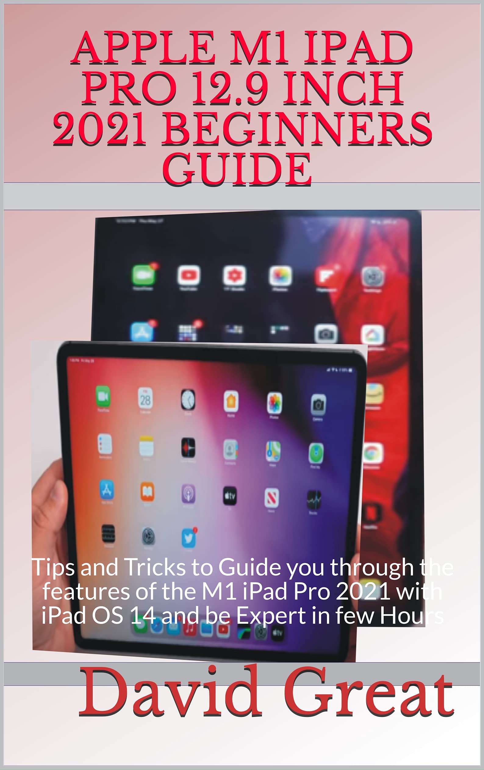 APPLE M1 IPAD PRO 12.9 INCH 2021 BEGINNERS GUIDE: Tips and Tricks to ...