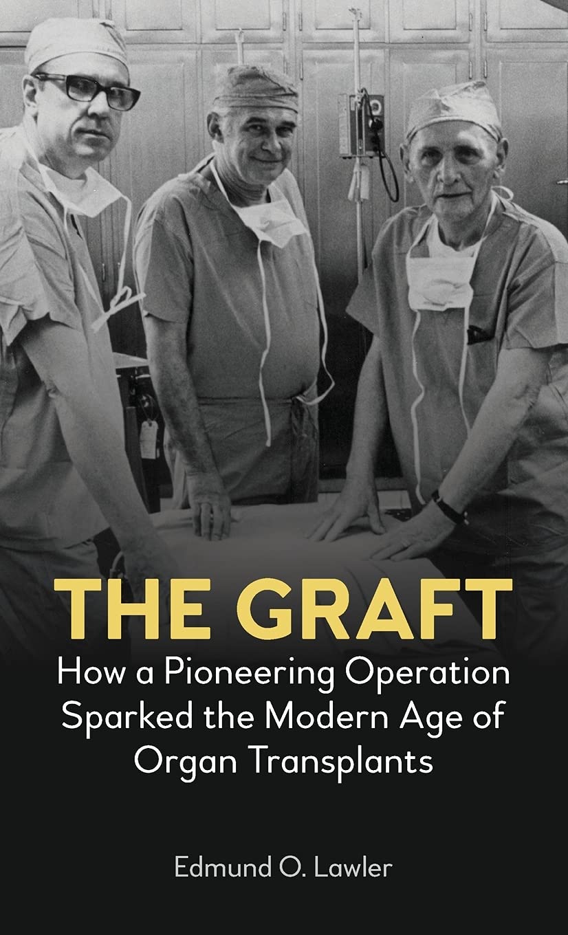 The Graft: How a Pioneering Operation Sparked the Modern Age of Organ ...