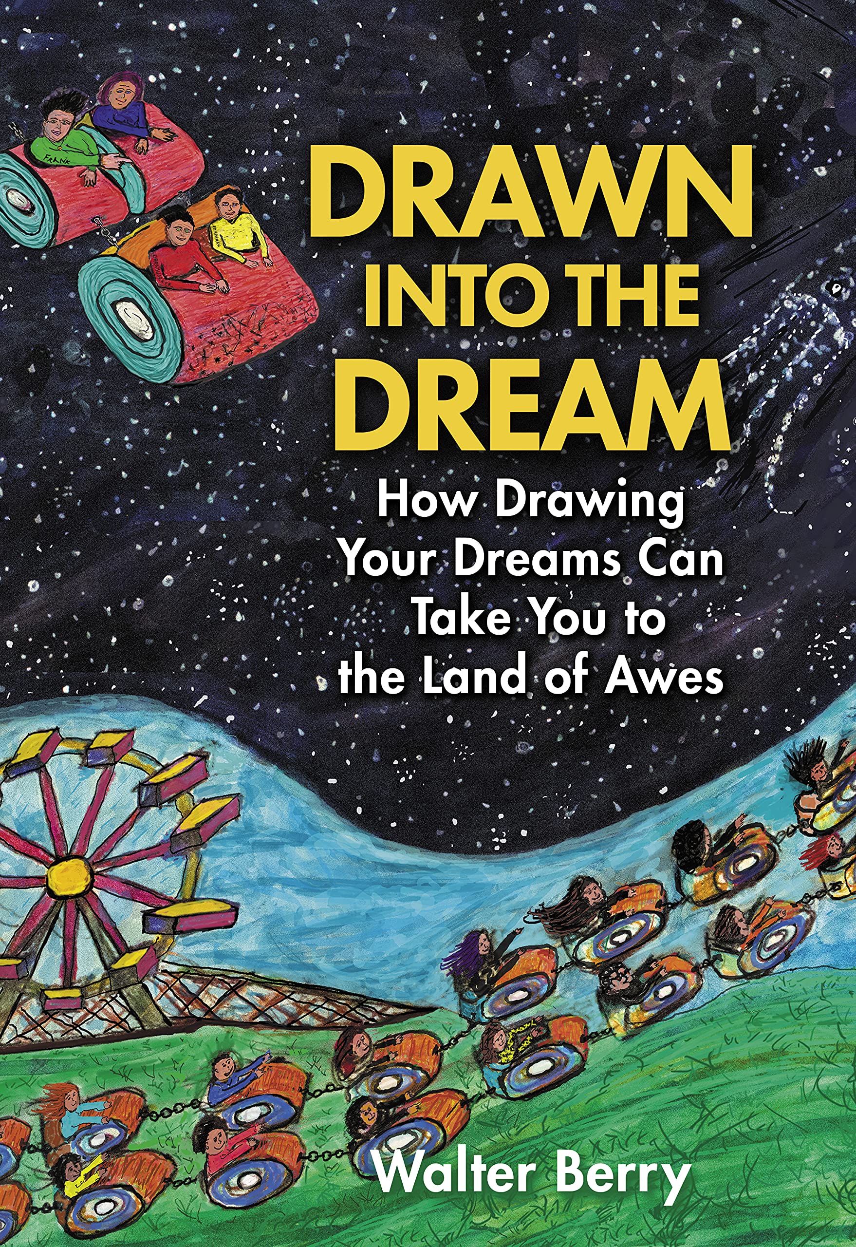Drawn into the Dream: How Drawing Your Dreams Can Take You to the Land ...