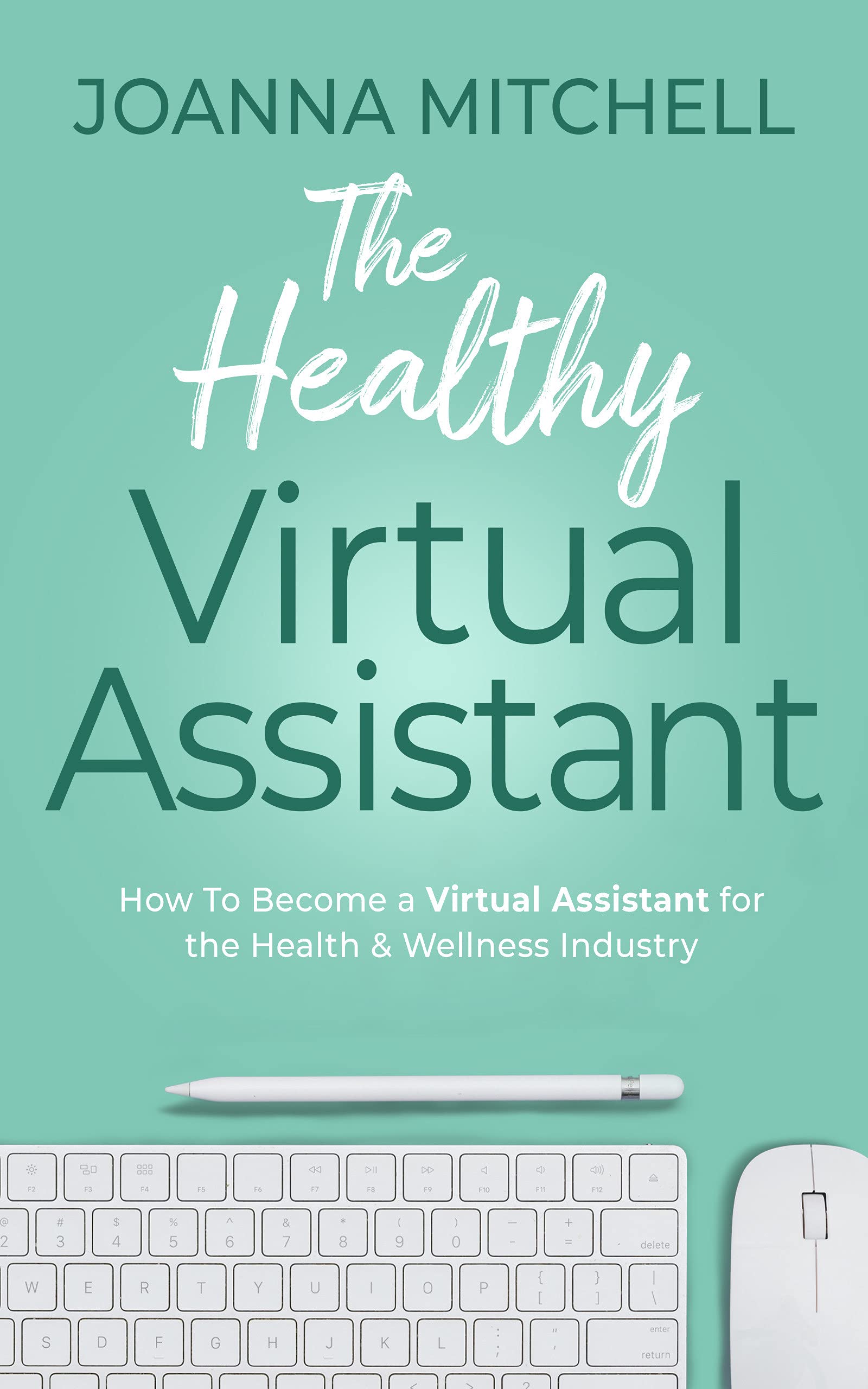 The Healthy Virtual Assistant: How To Become a Virtual Assistant for ...