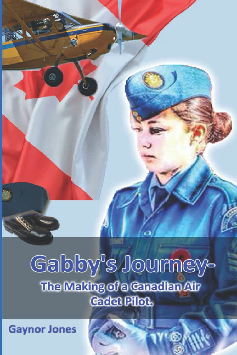 Gabby's Journey: The Making of a Canadian Air Cadet Pilot by Gaynor ...