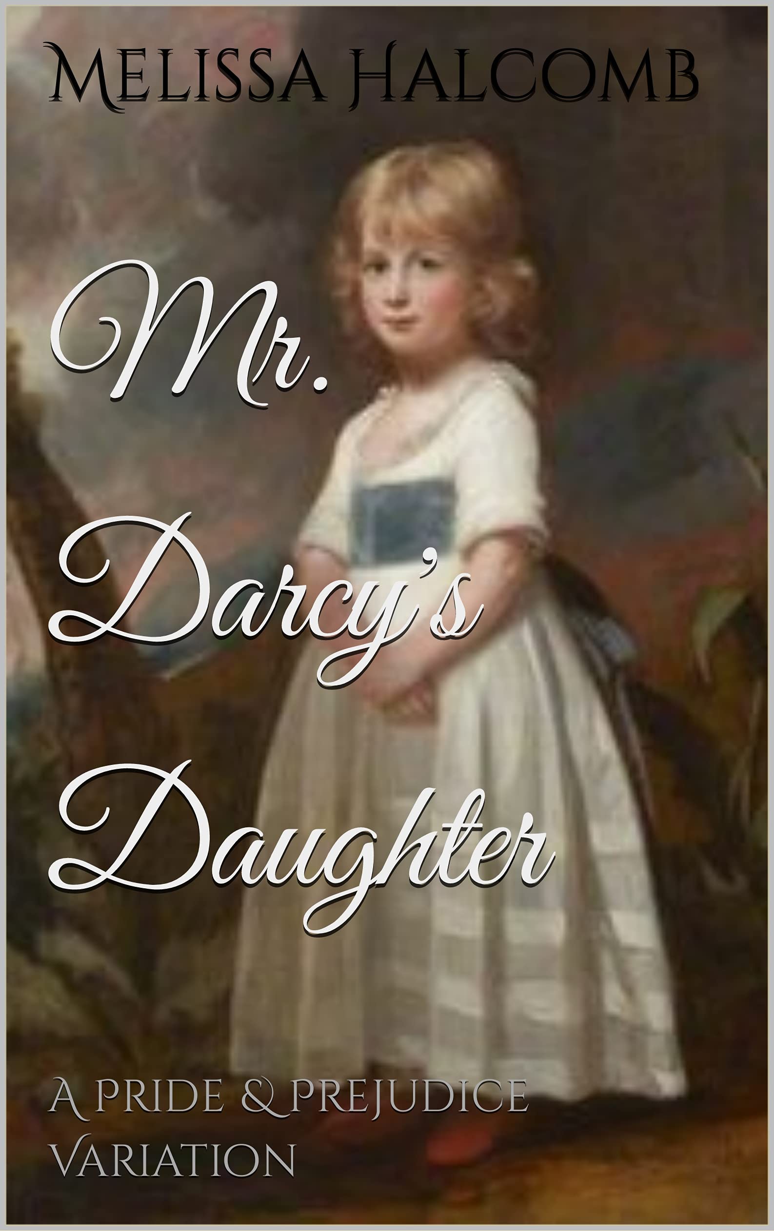 Mr. Darcy's Daughter: A Pride & Prejudice Variation by Melissa Halcomb ...