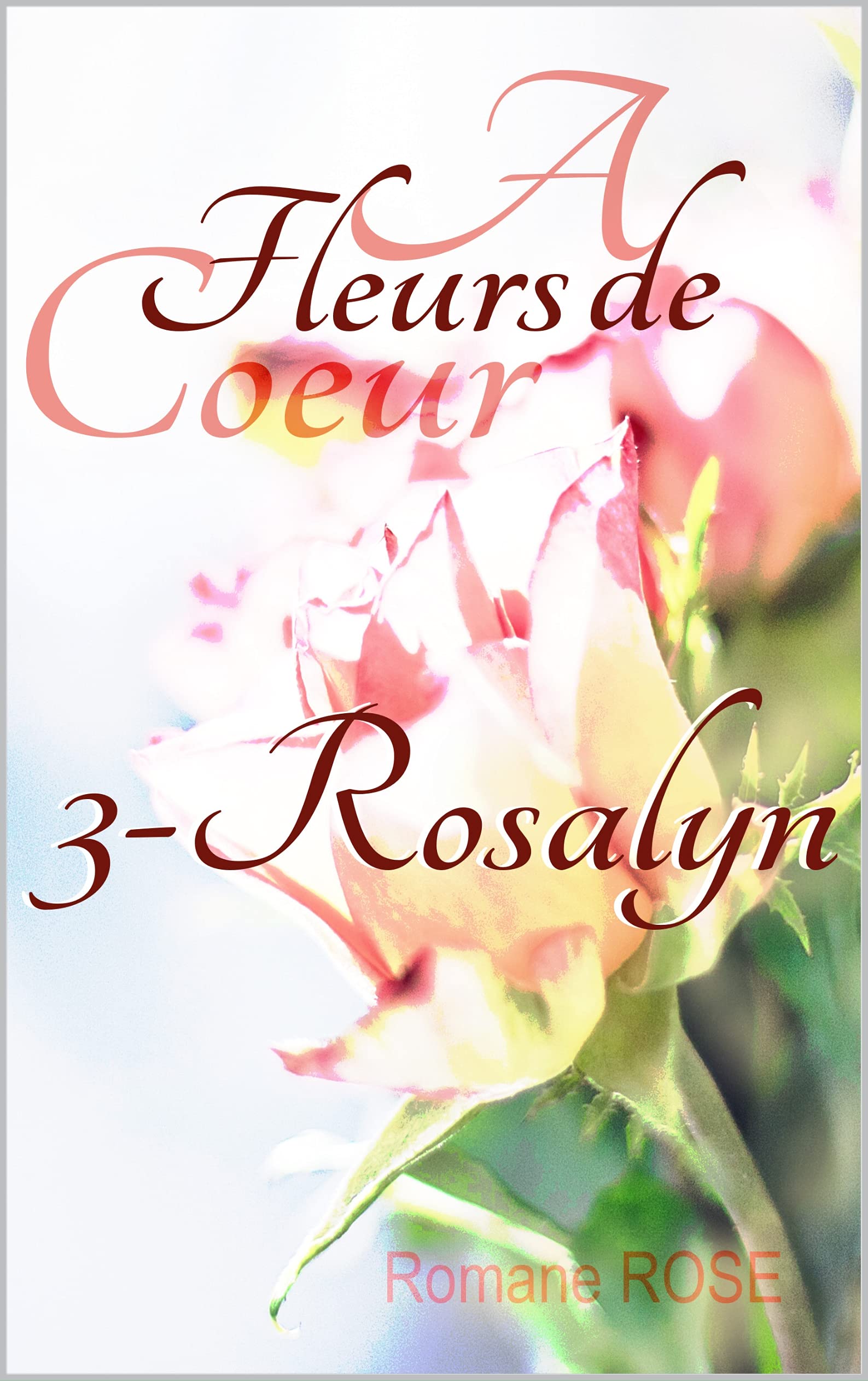 A fleurs de coeur: Rosalyn (French Edition) by Romane Rose | Goodreads