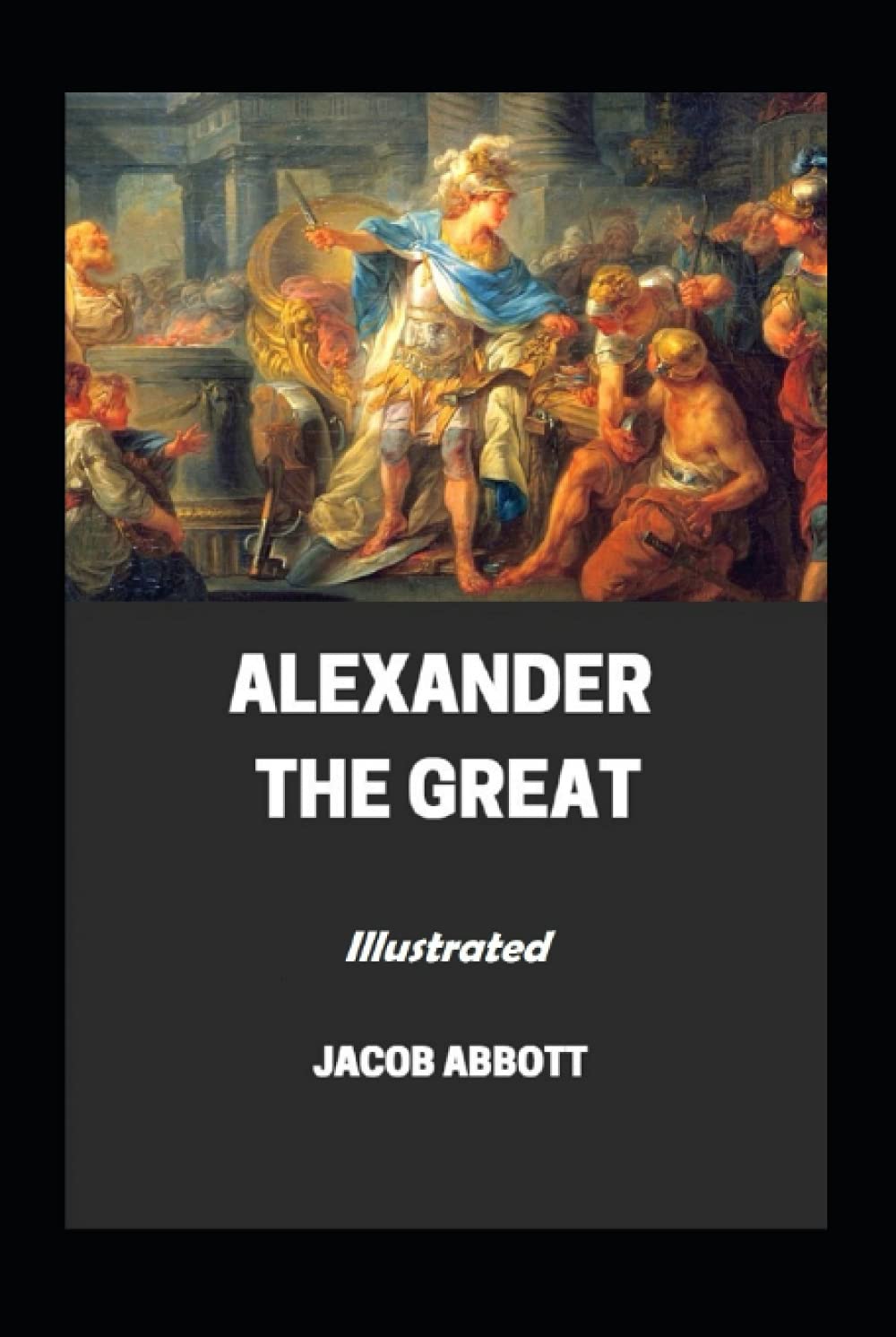 Alexander The Great Illustrated by Jacob Abbott | Goodreads