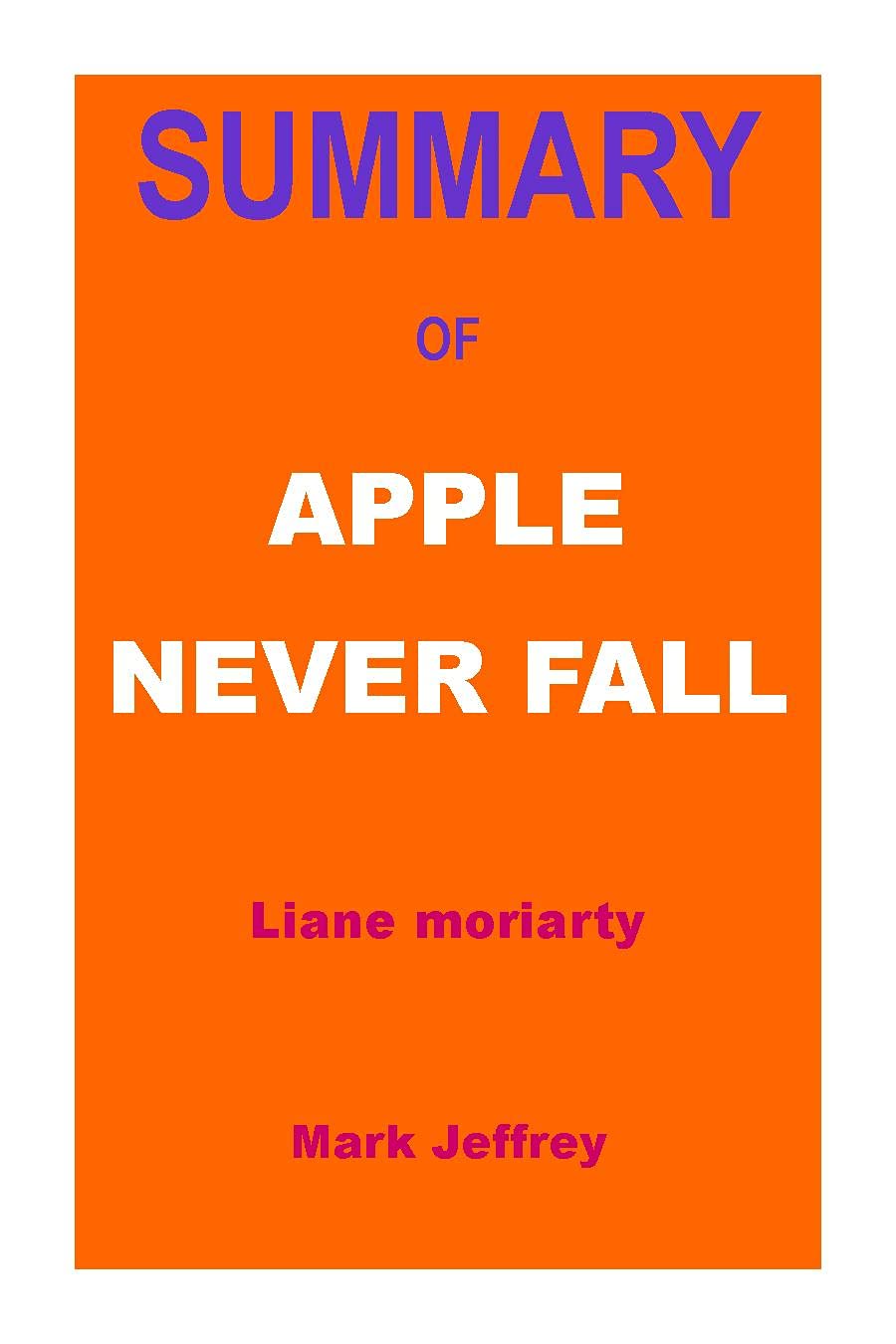 SUMMARY OF APPLE NEVER FALL: A Novel By Liane Moriarty by Mark Jeffrey ...
