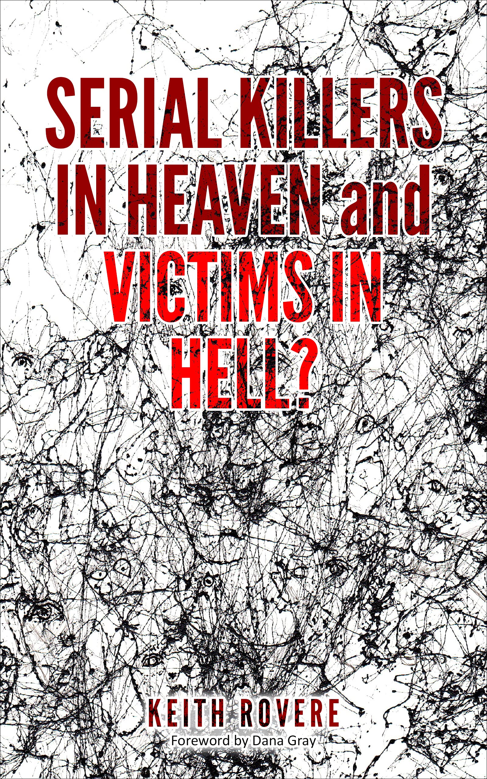 Serial Killers In Heaven And Victims In Hell? by Keith Rovere | Goodreads