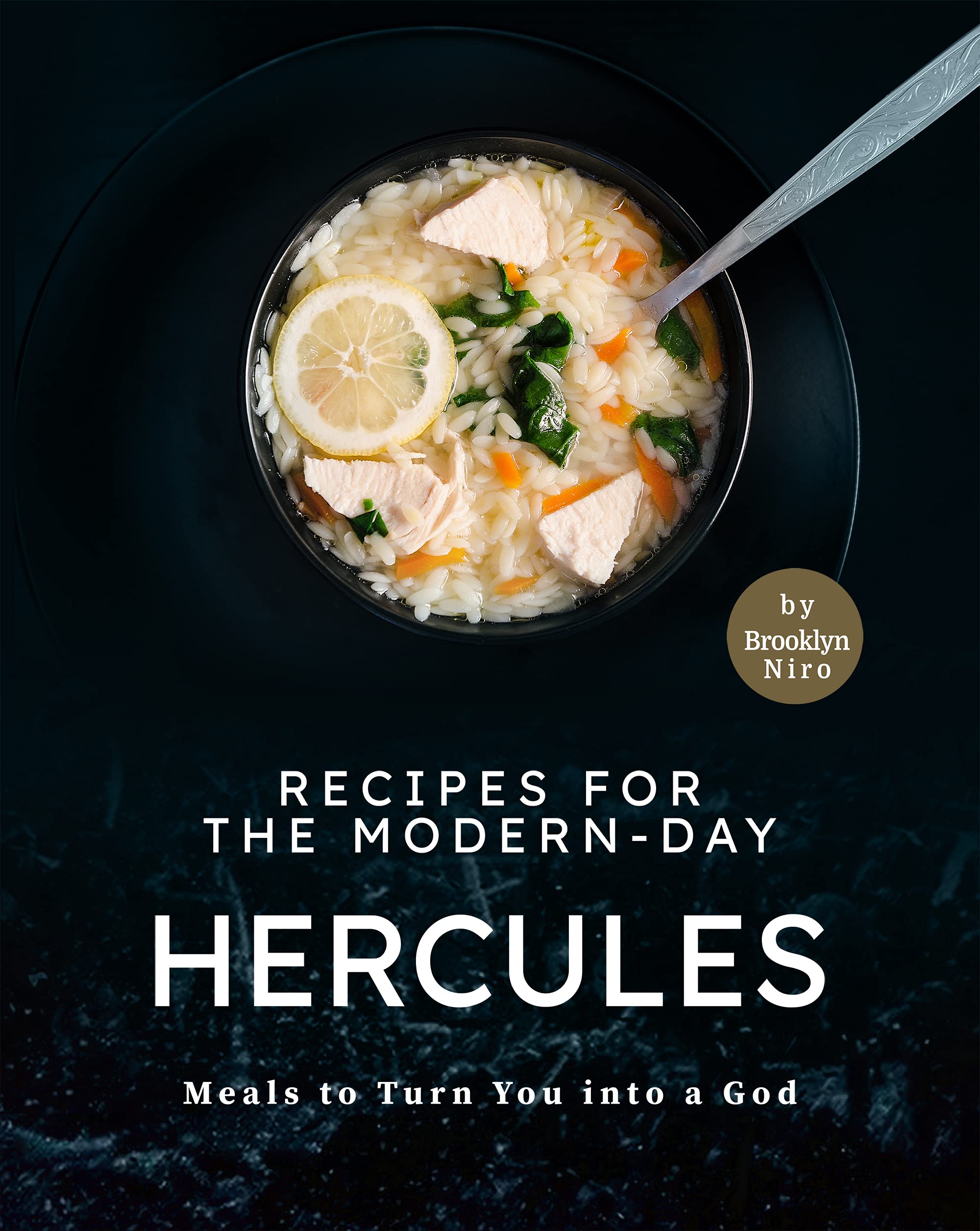 Recipes for the Modern-Day Hercules: Meals to Turn You into a God by ...