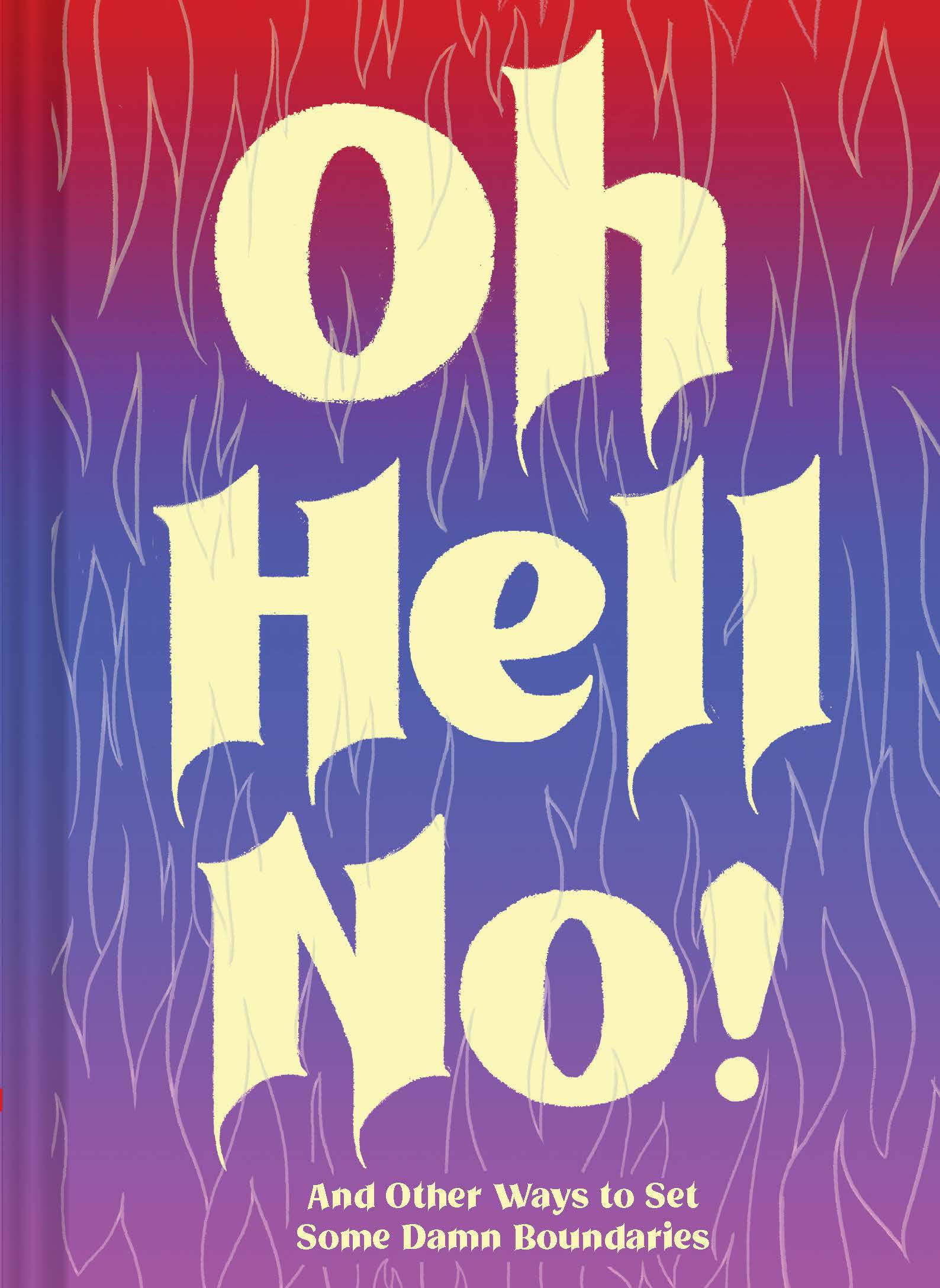 Oh Hell No: And Other Ways to Set Some Damn Boundaries by Chronicle ...