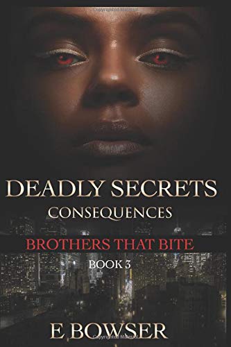 Deadly Secrets Consequences Book 3: Brothers that Bite by E. Bowser ...