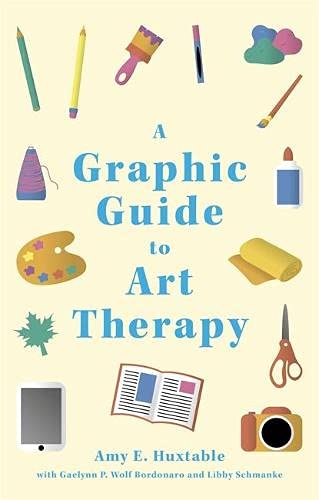 A Graphic Guide to Art Therapy by Amy E Huxtable | Goodreads