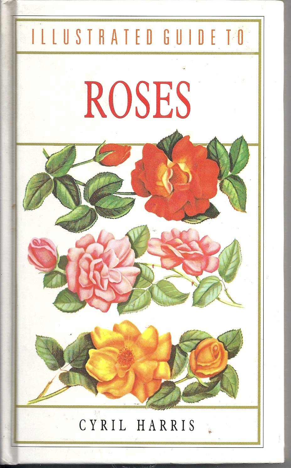 ILLUSTRATED GUIDE TO ROSES by Cyril Harris | Goodreads