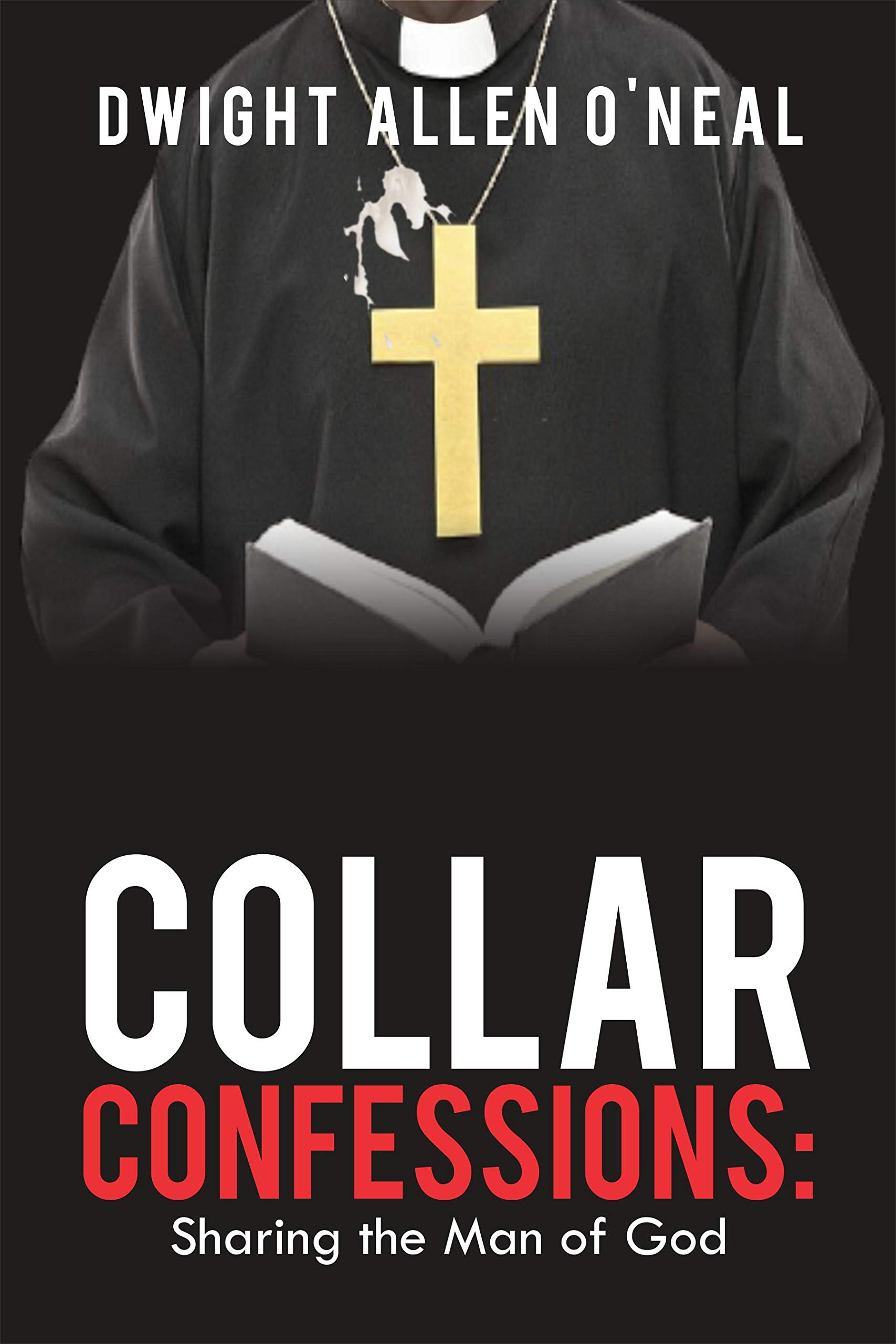 Collar Confessions: Sharing the Man of God by Dwight Allen ONeal ...